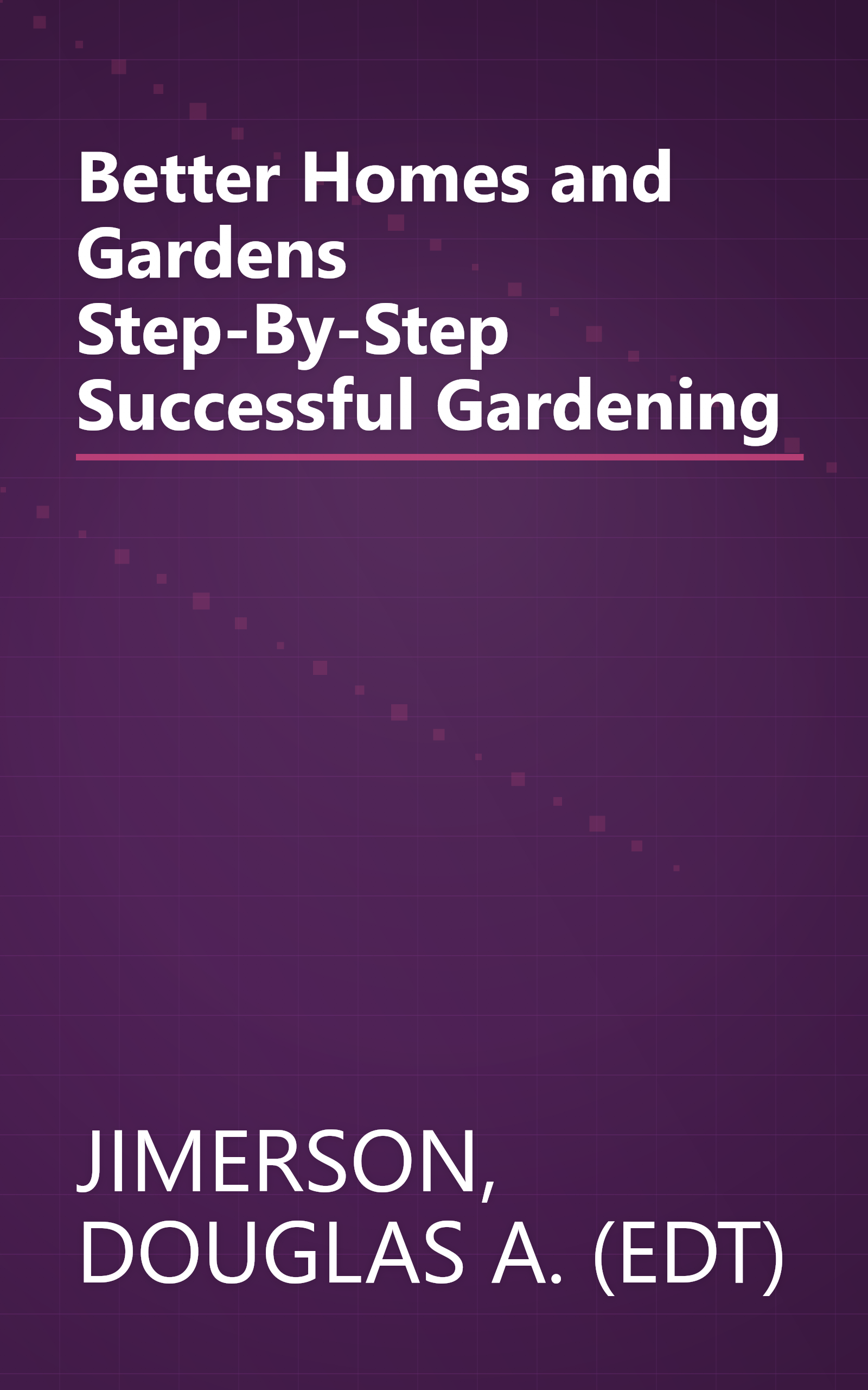 Better Homes and Gardens Step-By-Step Successful Gardening book cover