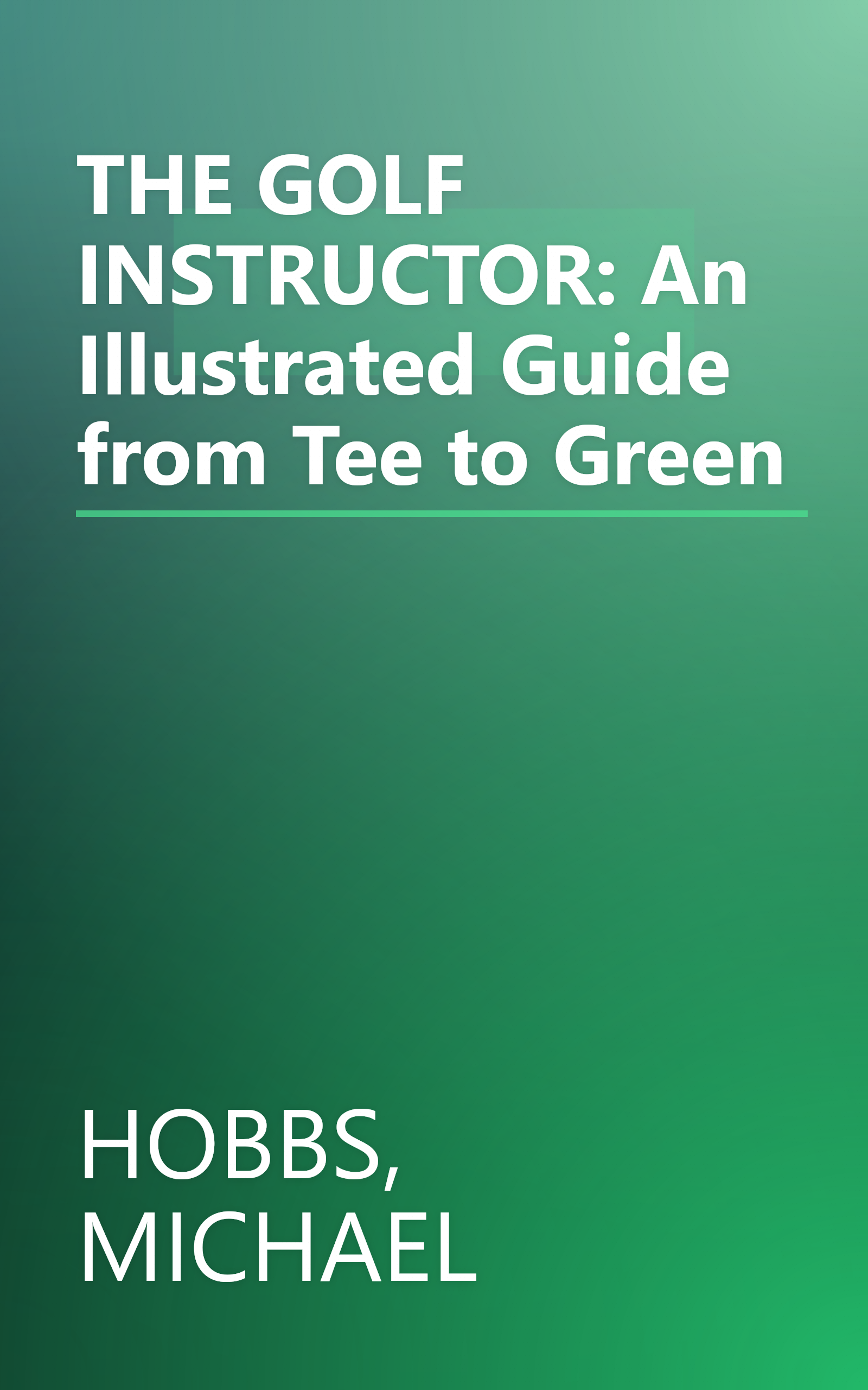 THE GOLF INSTRUCTOR: An Illustrated Guide from Tee to Green book cover