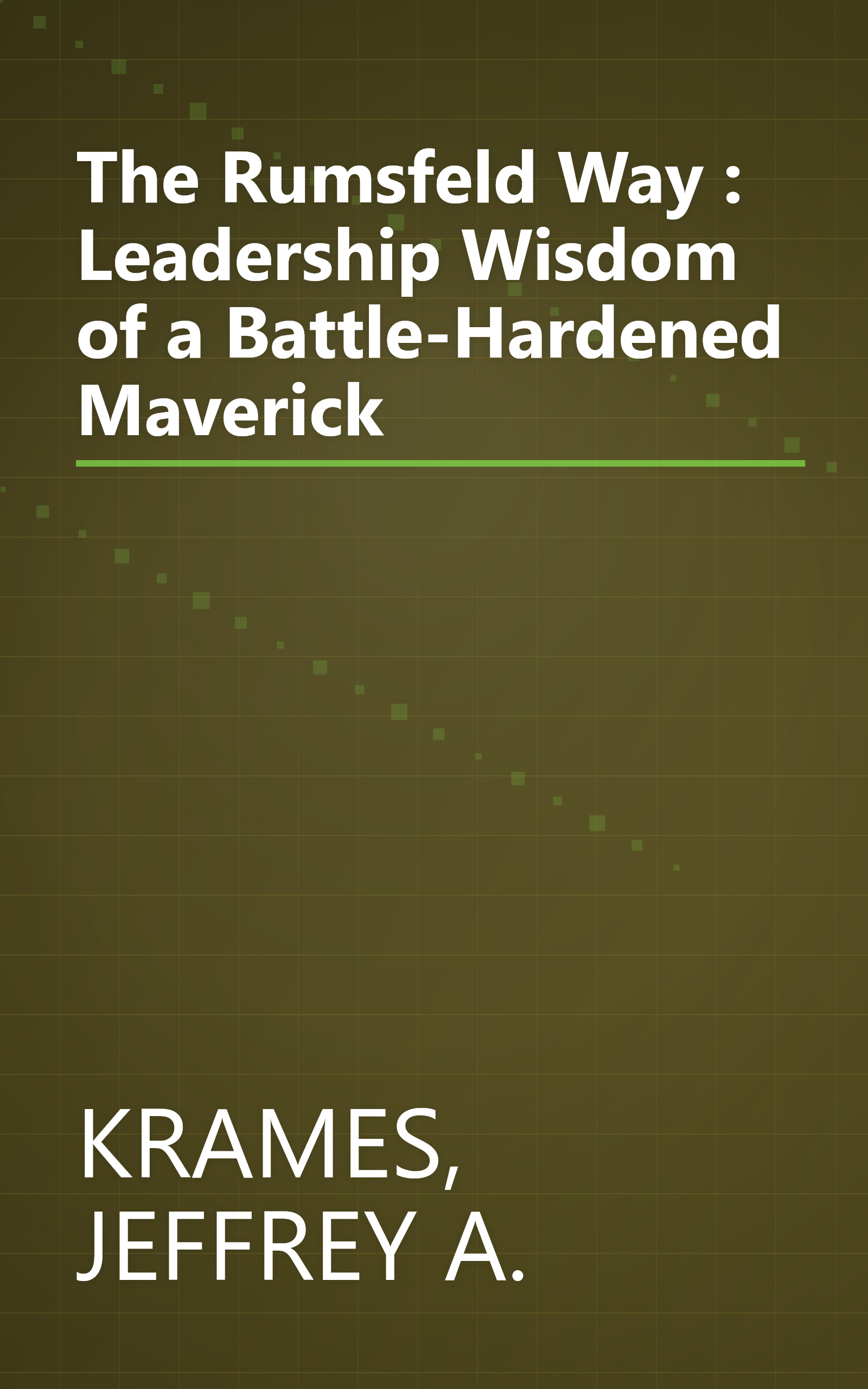 The Rumsfeld Way : Leadership Wisdom of a Battle-Hardened Maverick book cover