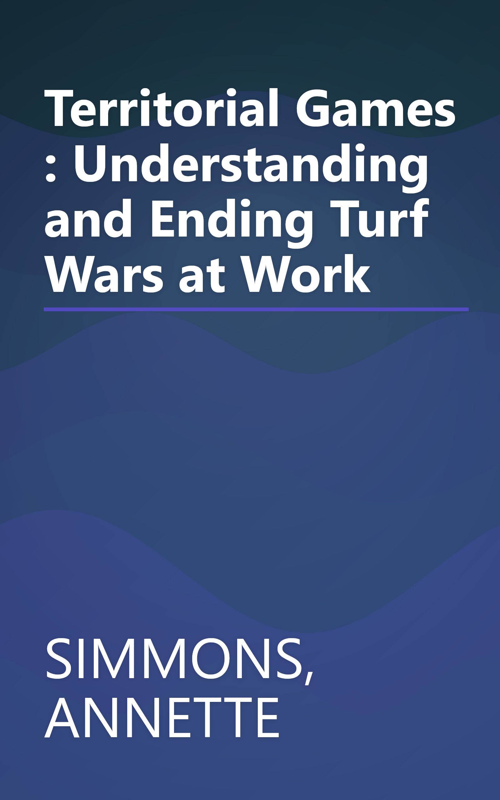 Territorial Games : Understanding and Ending Turf Wars at Work book cover