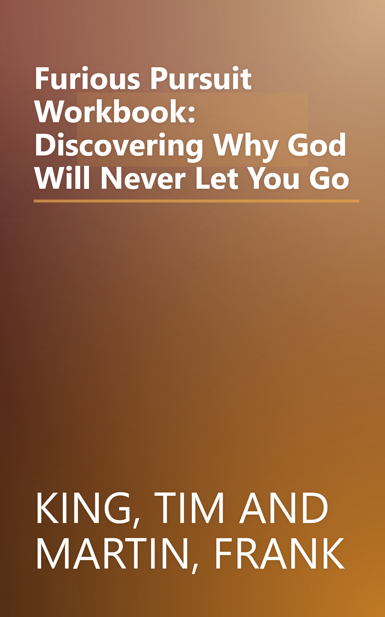 Furious Pursuit Workbook: Discovering Why God Will Never Let You Go book cover