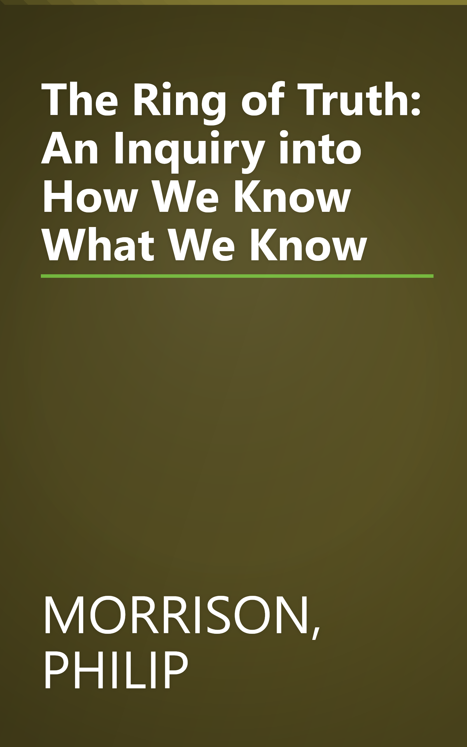 The Ring of Truth: An Inquiry into How We Know What We Know book cover