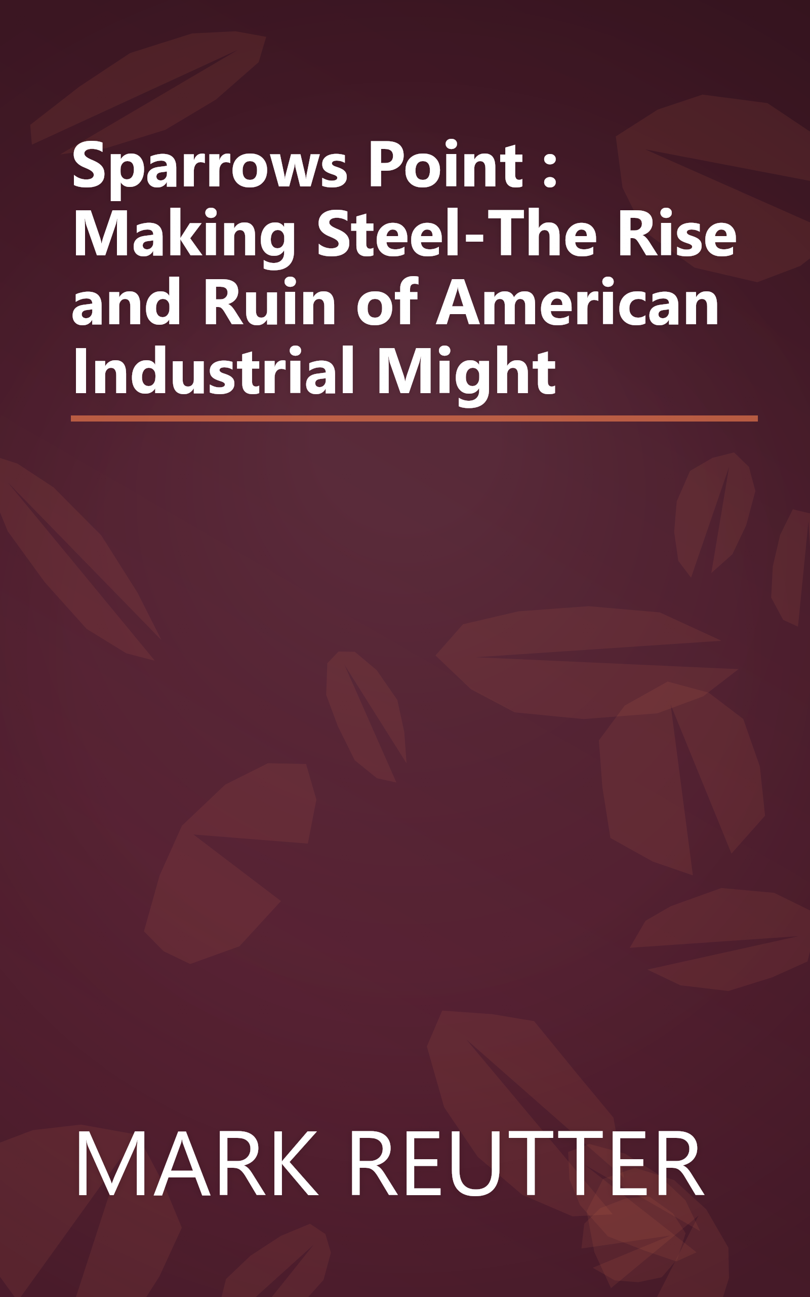 Sparrows Point : Making Steel-The Rise and Ruin of American Industrial Might book cover