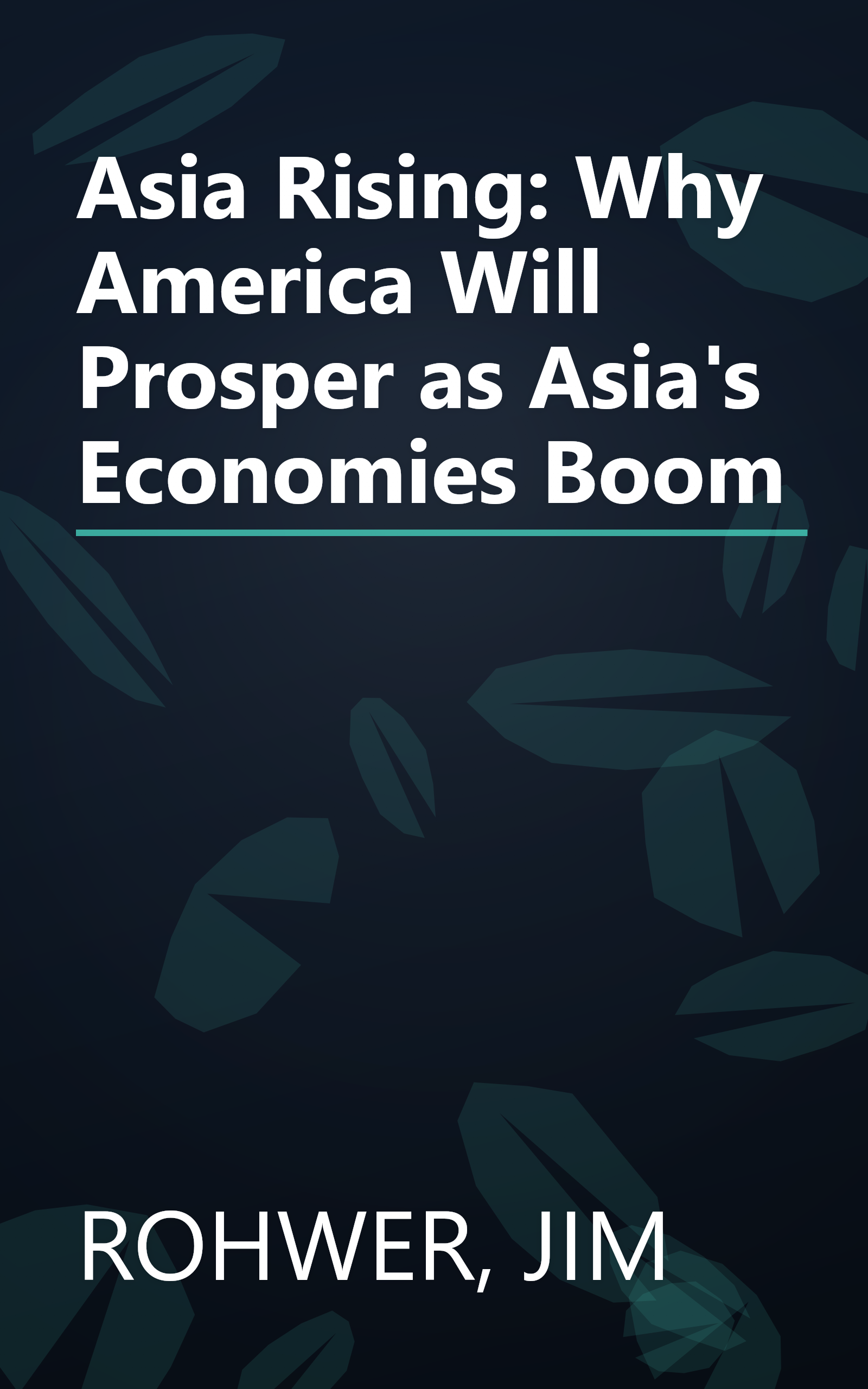 Asia Rising: Why America Will Prosper as Asia's Economies Boom book cover