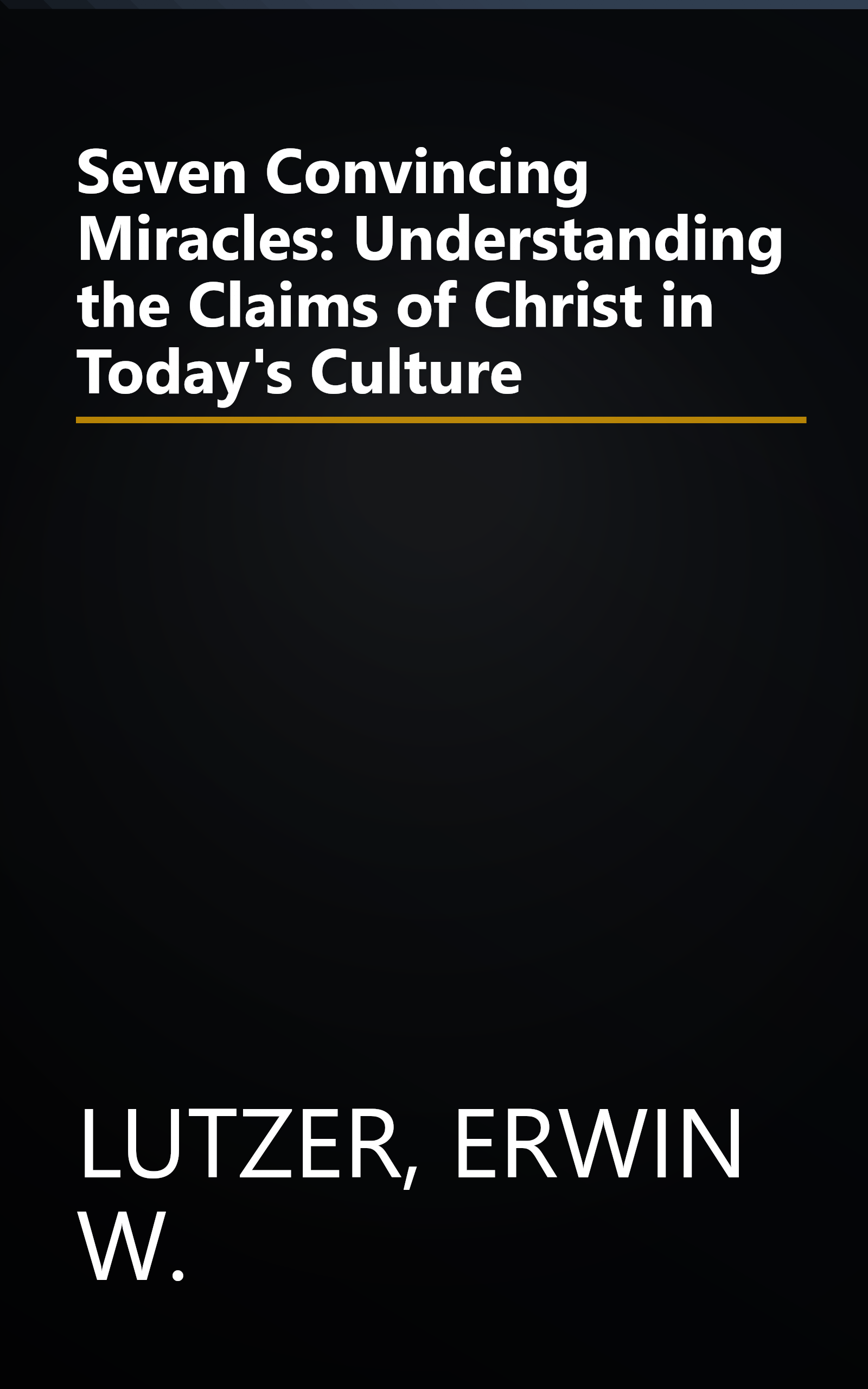 Seven Convincing Miracles: Understanding the Claims of Christ in Today's Culture book cover