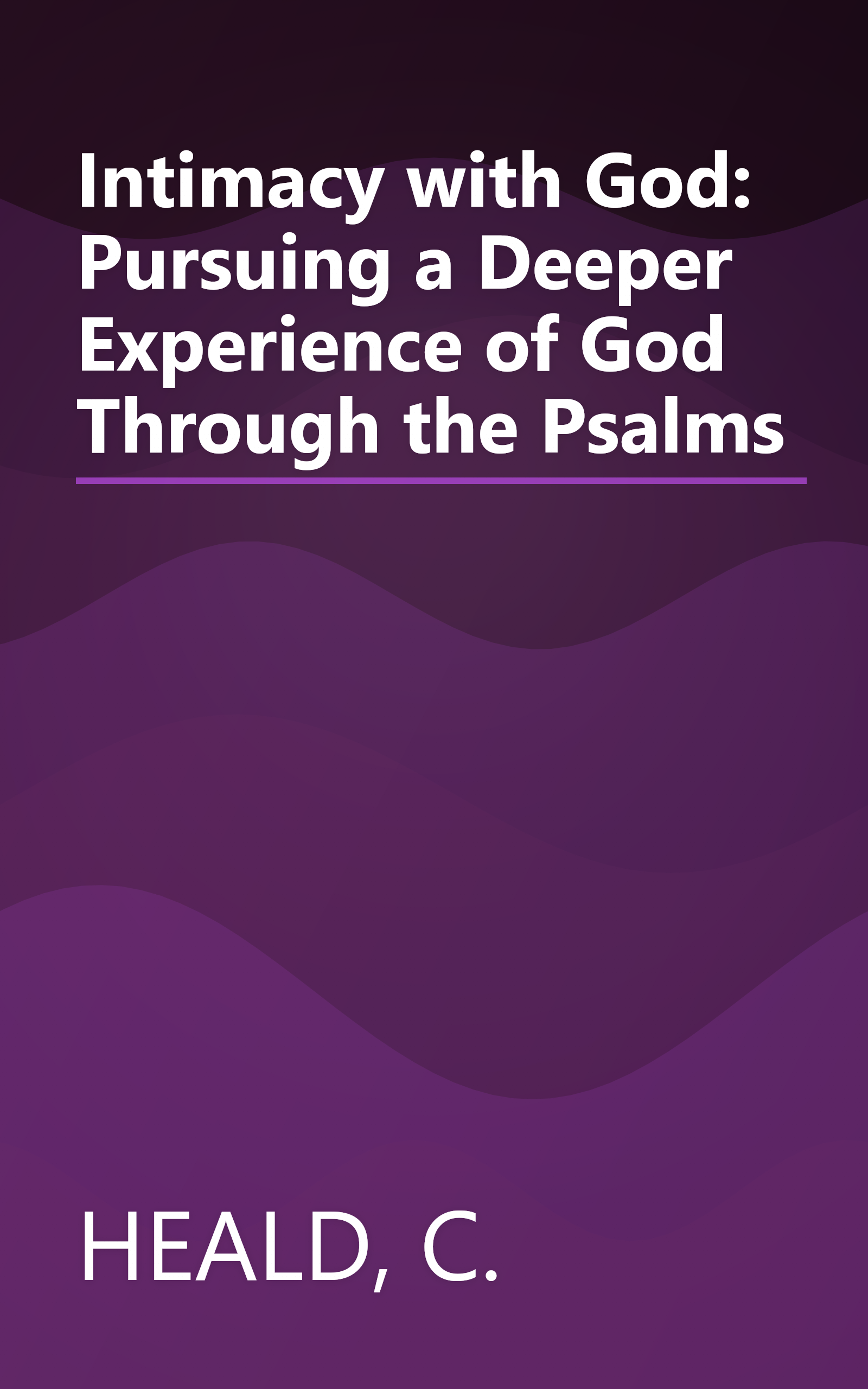 Intimacy with God: Pursuing a Deeper Experience of God Through the Psalms book cover