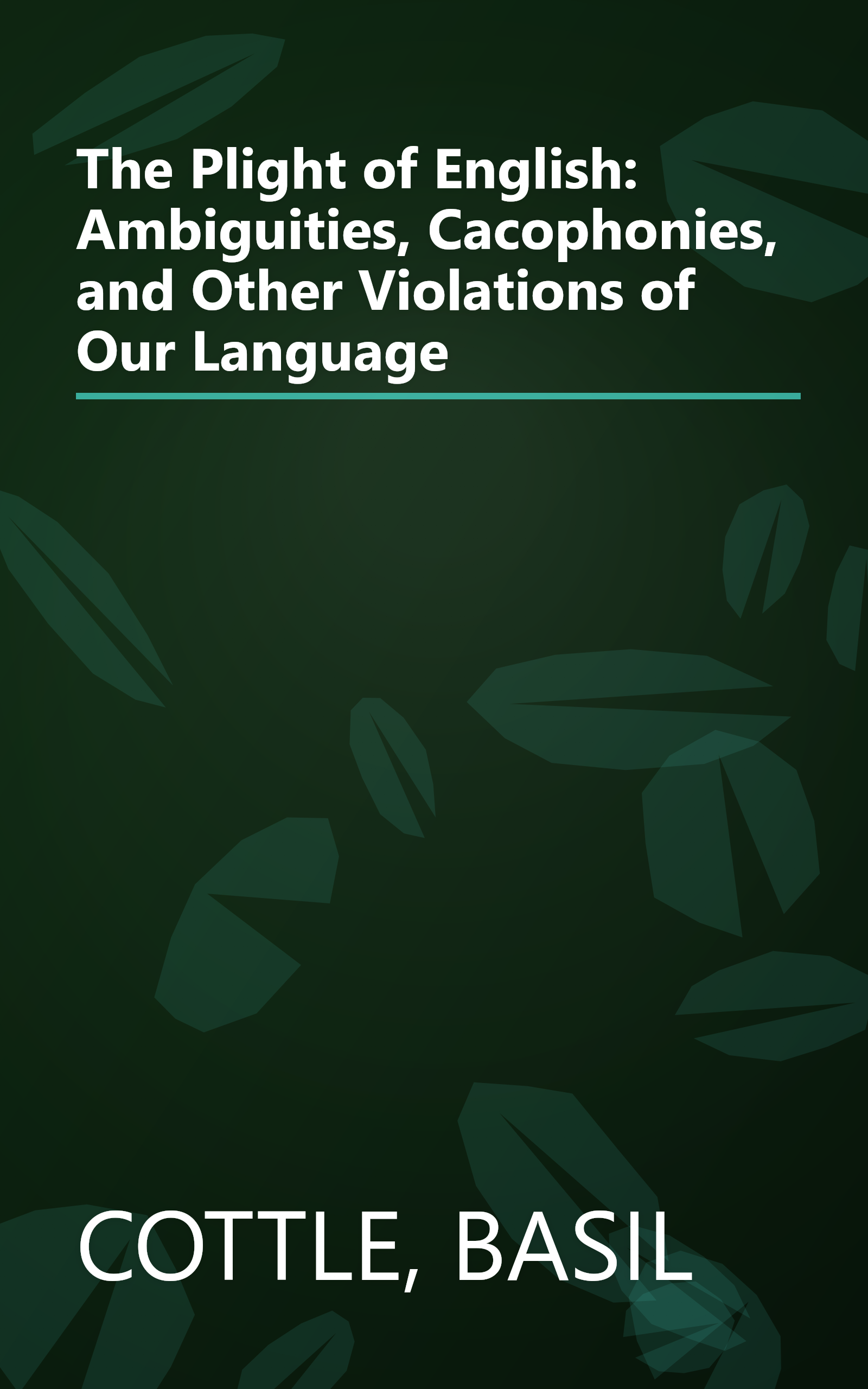 The Plight of English: Ambiguities, Cacophonies, and Other Violations of Our Language book cover