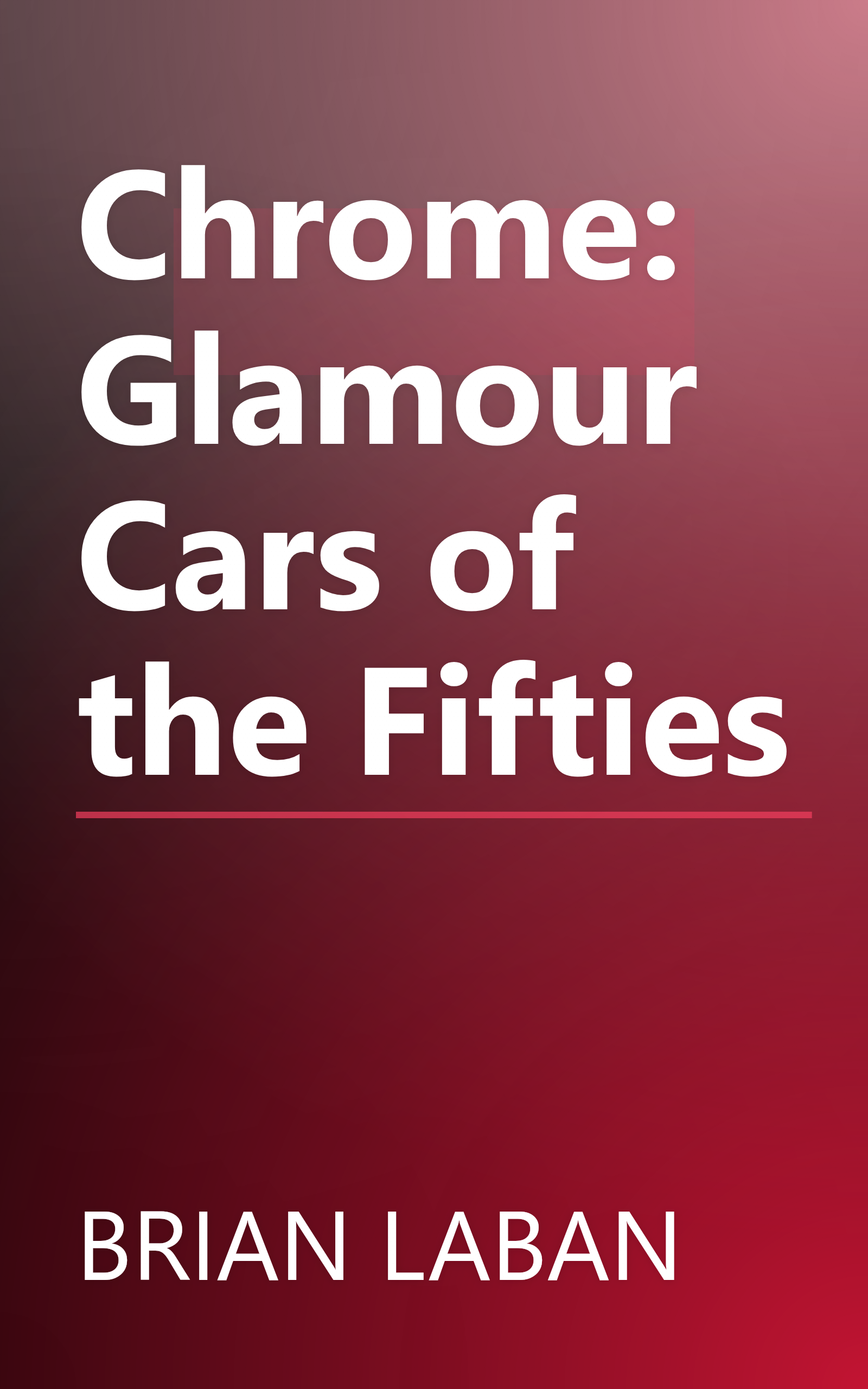Chrome: Glamour Cars of the Fifties book cover