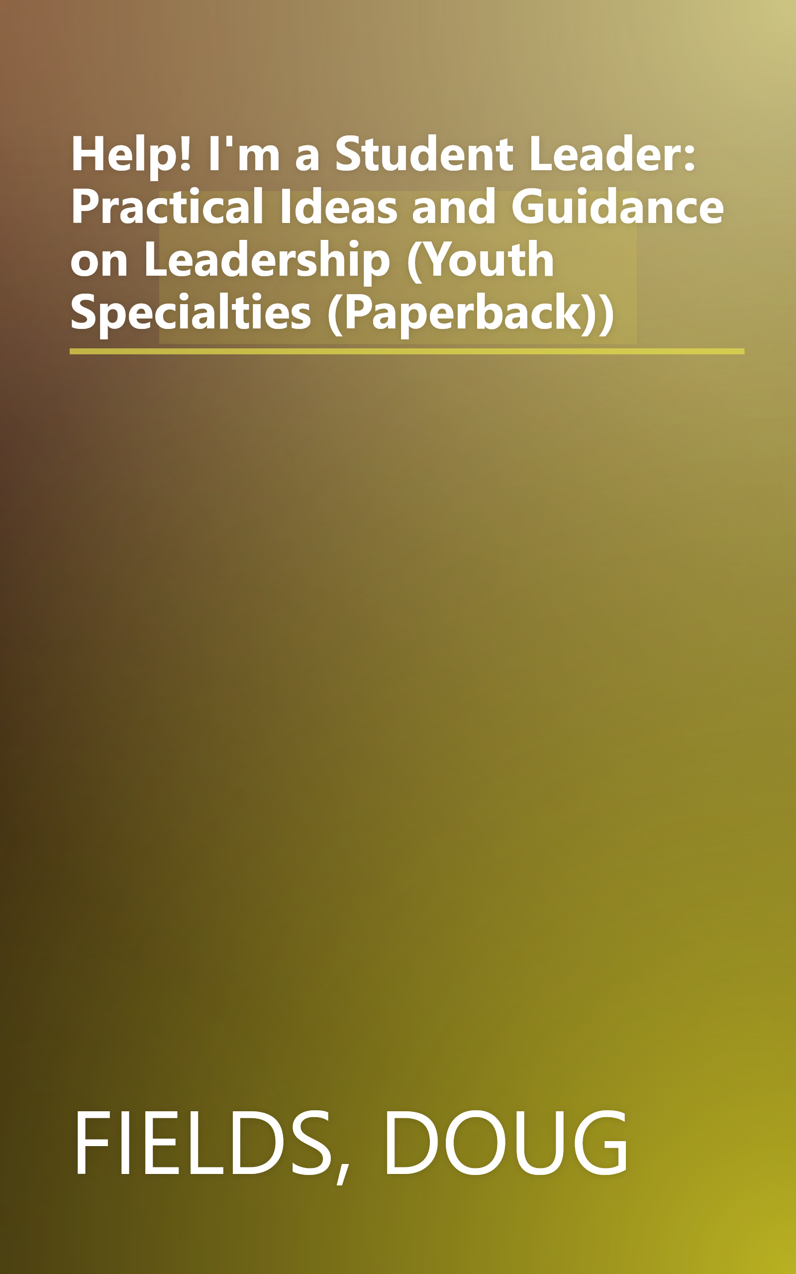 Help! I'm a Student Leader: Practical Ideas and Guidance on Leadership (Youth Specialties (Paperback)) book cover