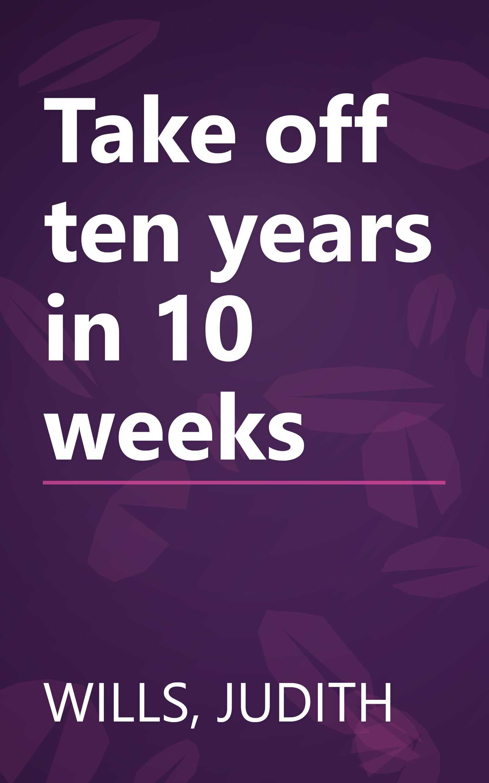 Take off ten years in 10 weeks book cover