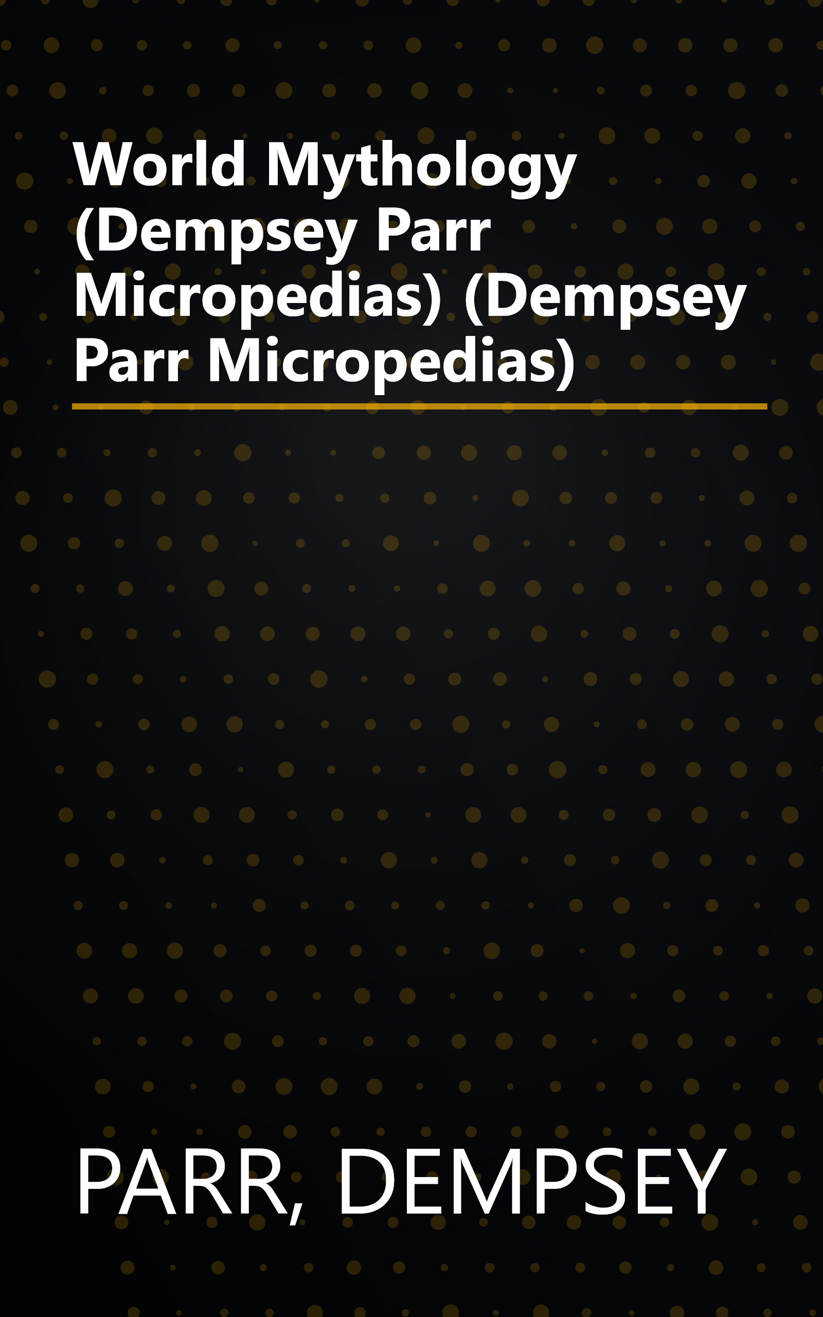 World Mythology (Dempsey Parr Micropedias) (Dempsey Parr Micropedias) book cover