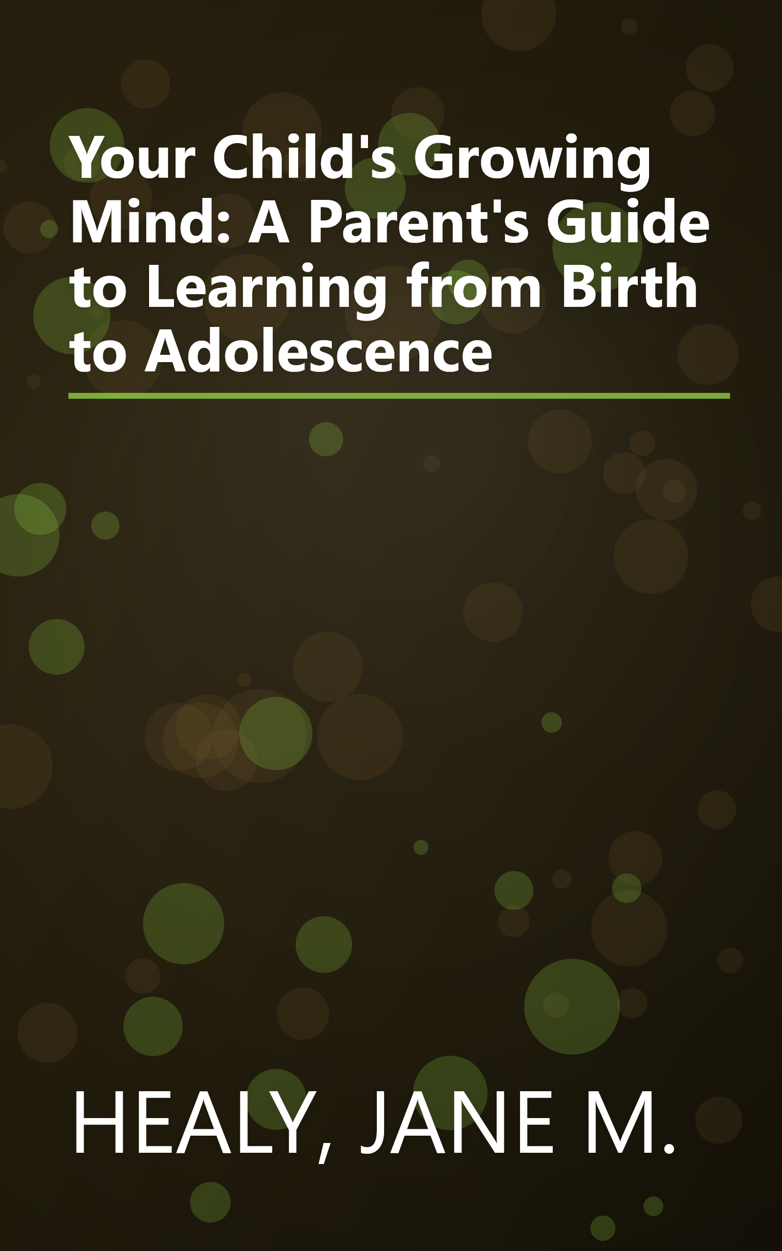 Your Child's Growing Mind: A Parent's Guide to Learning from Birth to Adolescence book cover