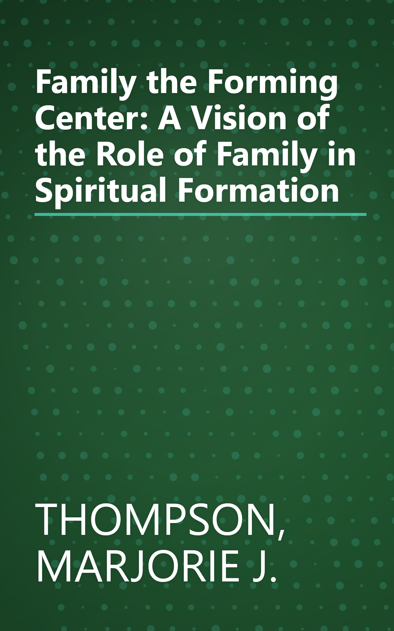 Family the Forming Center: A Vision of the Role of Family in Spiritual Formation book cover