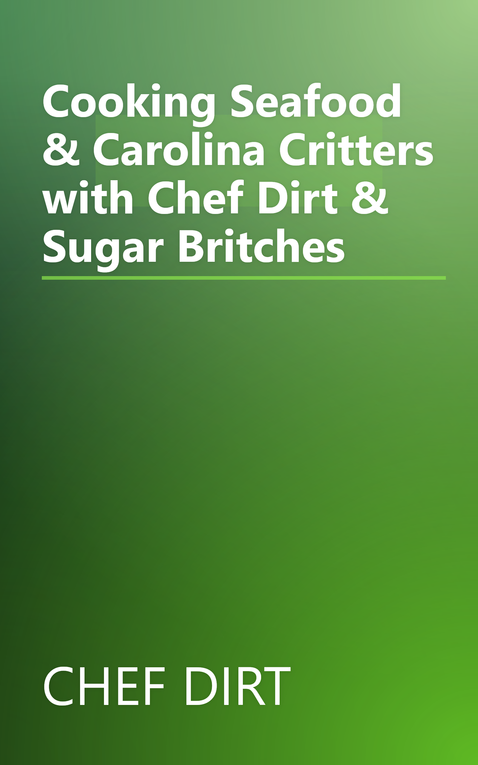 Cooking Seafood & Carolina Critters with Chef Dirt & Sugar Britches book cover