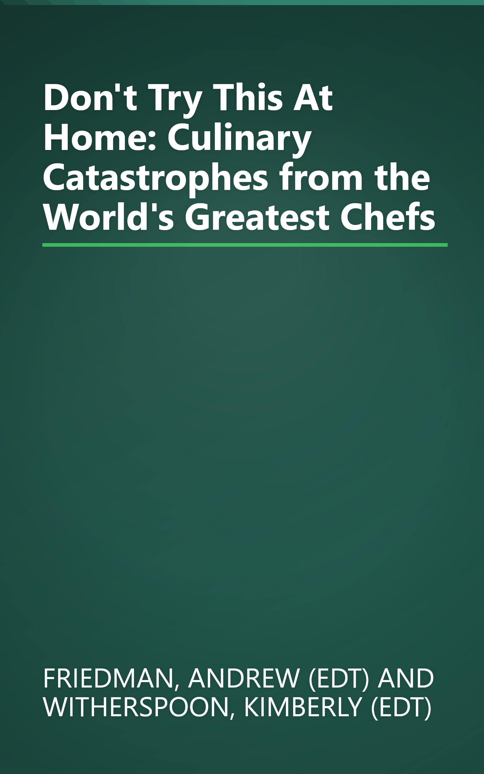 Don't Try This At Home: Culinary Catastrophes from the World's Greatest Chefs book cover