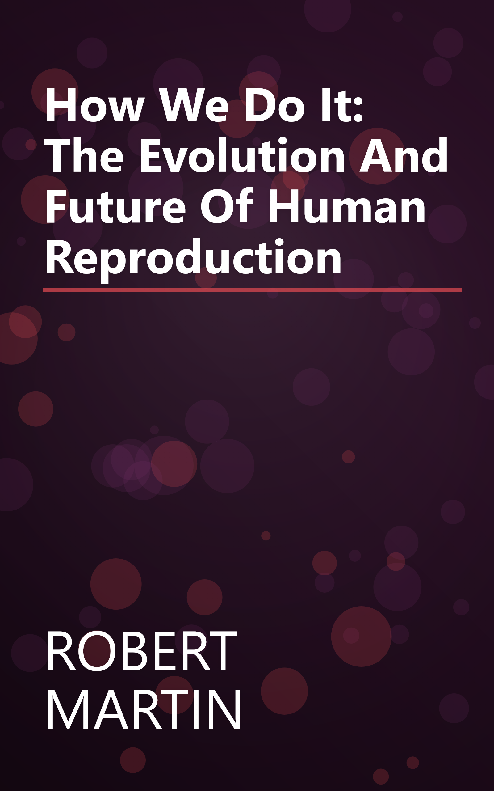 How We Do It: The Evolution And Future Of Human Reproduction book cover