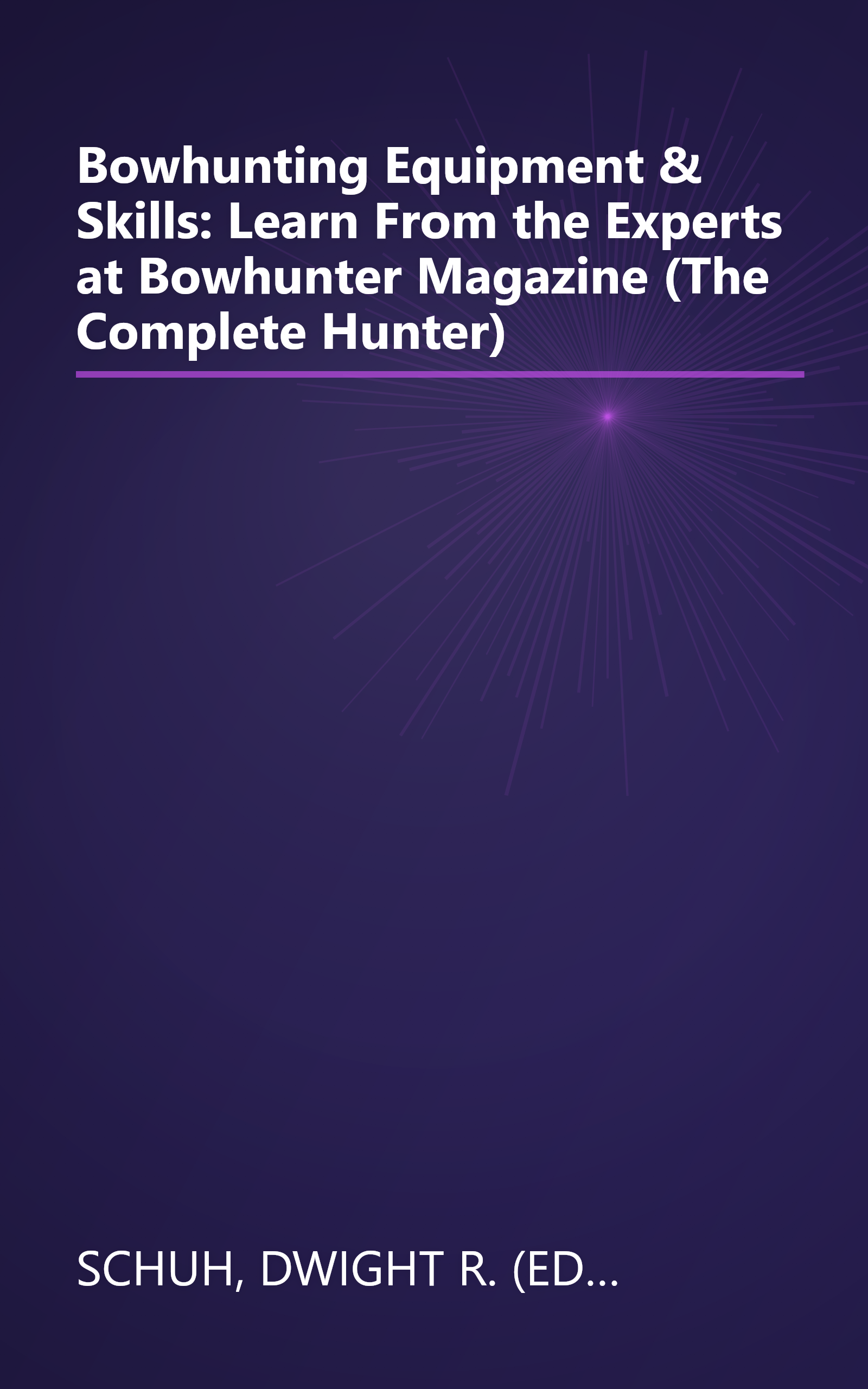 Bowhunting Equipment & Skills: Learn From the Experts at Bowhunter Magazine (The Complete Hunter) book cover