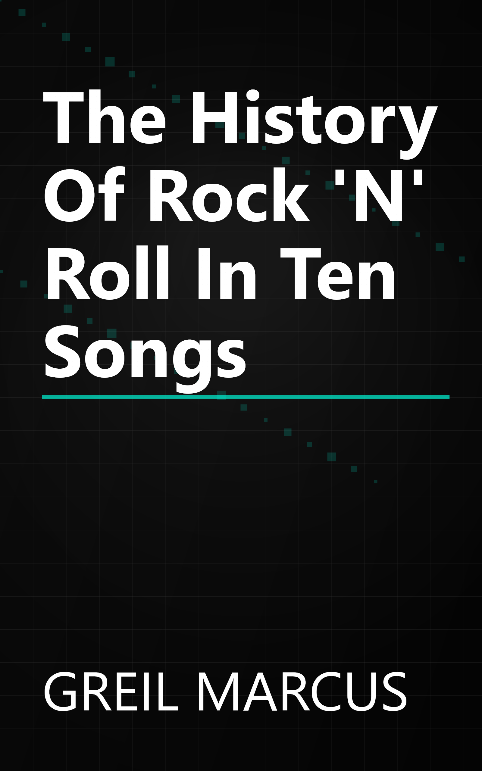 The History Of Rock 'N' Roll In Ten Songs book cover