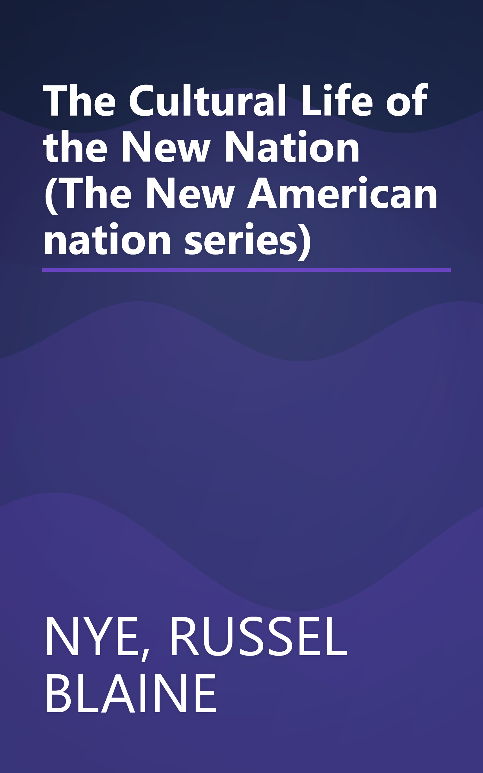The Cultural Life of the New Nation (The New American nation series) book cover