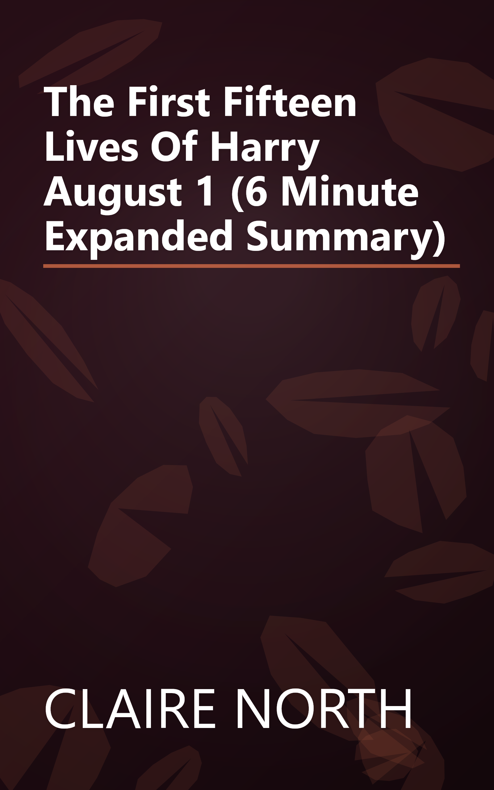 The First Fifteen Lives Of Harry August 1 (6 Minute   Expanded Summary) book cover