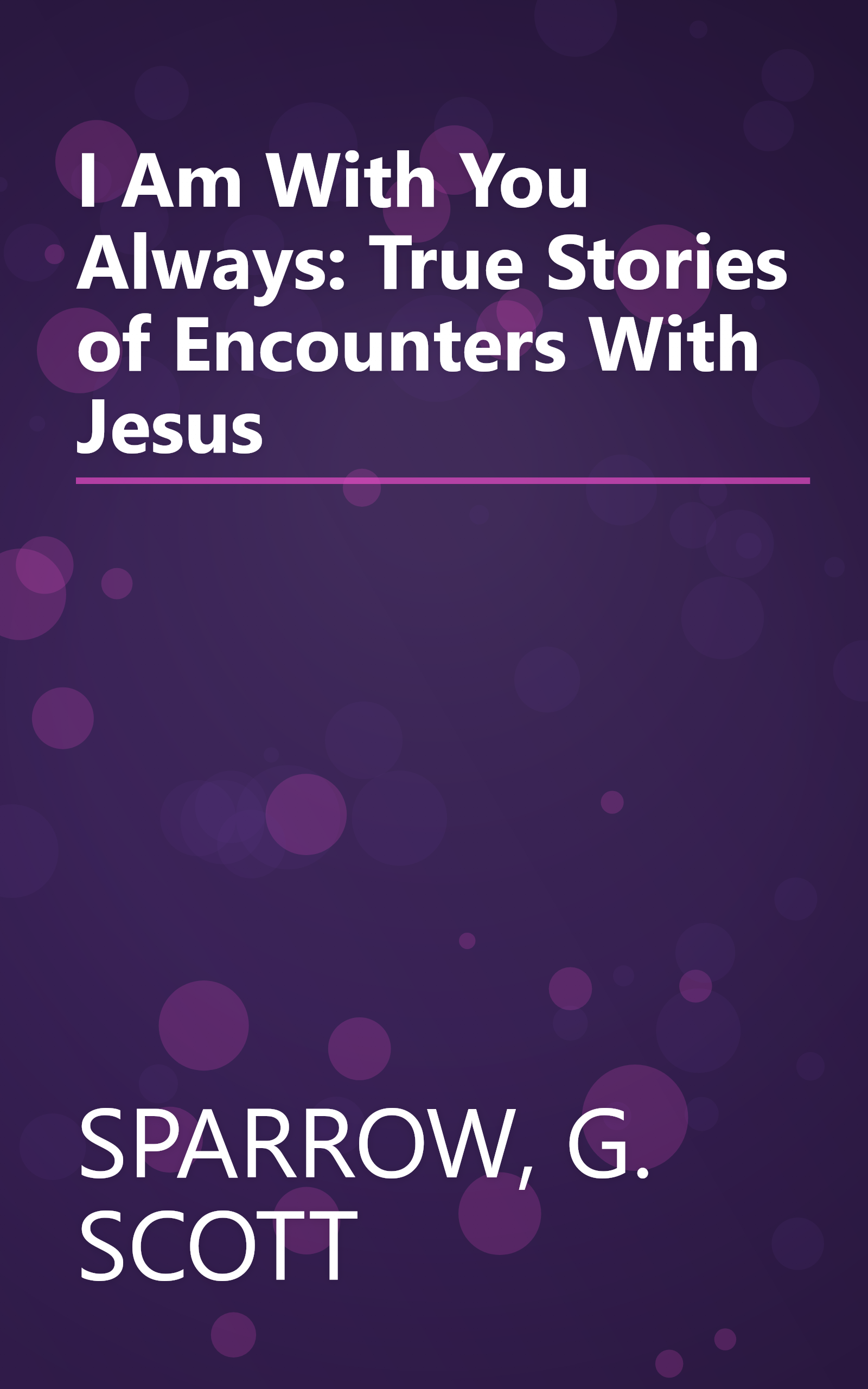 I Am With You Always: True Stories of Encounters With Jesus book cover