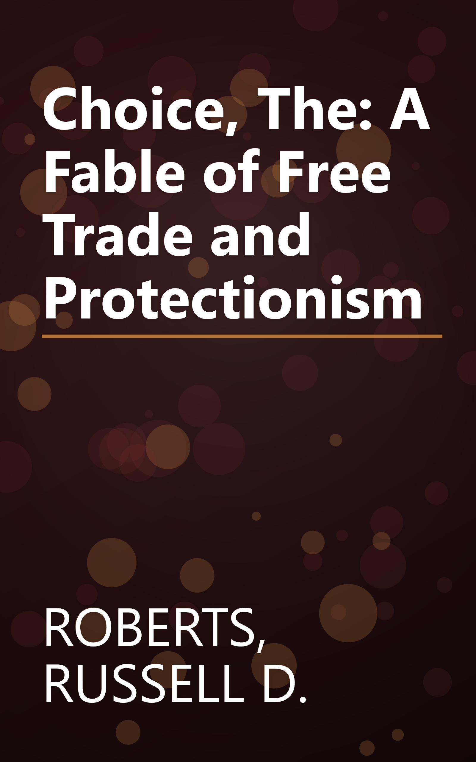 Choice, The: A Fable of Free Trade and Protectionism book cover