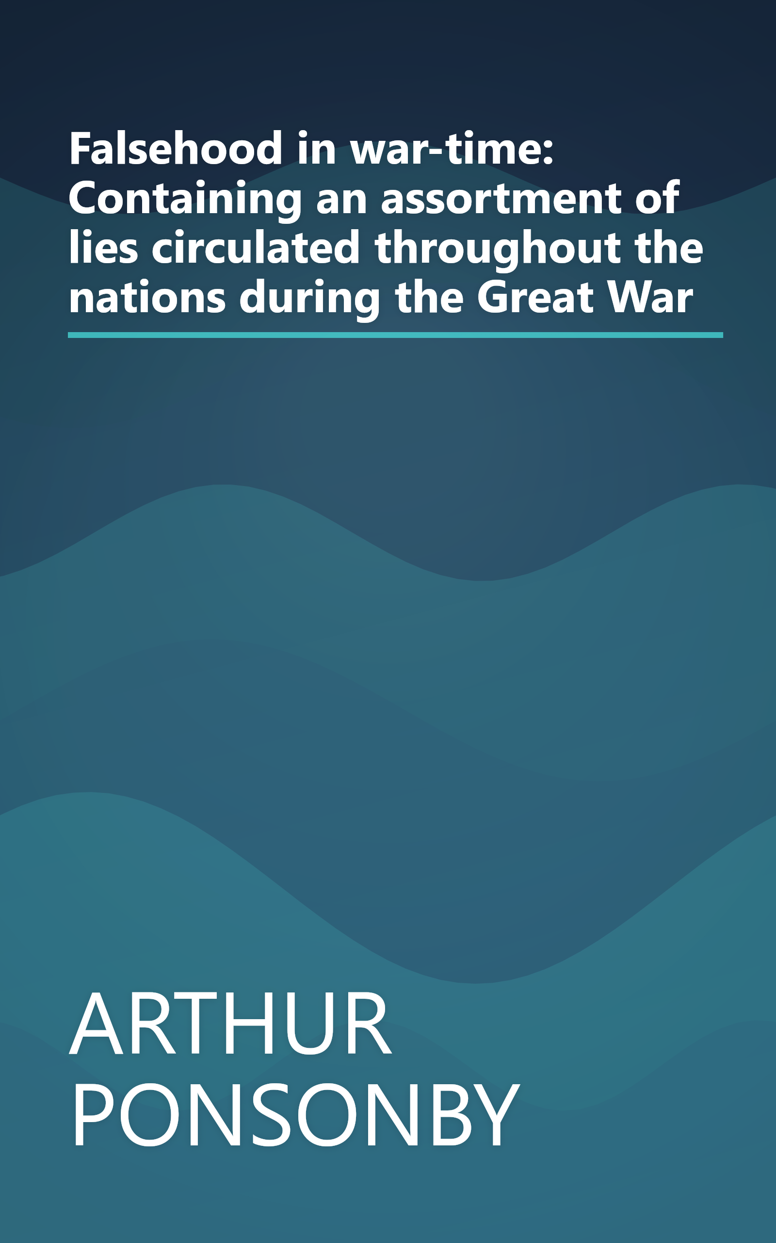 Falsehood in war-time: Containing an assortment of lies circulated throughout the nations during the Great War book cover