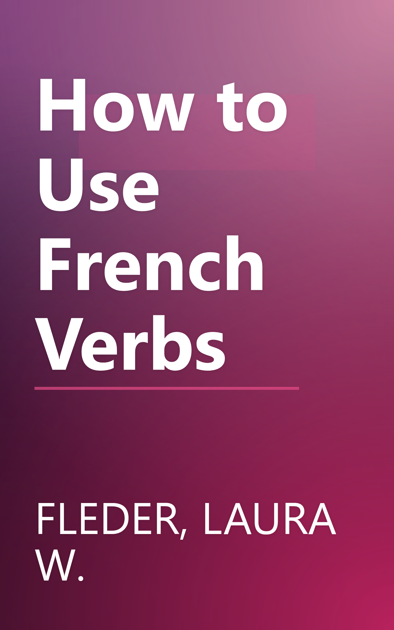 How to Use French Verbs book cover