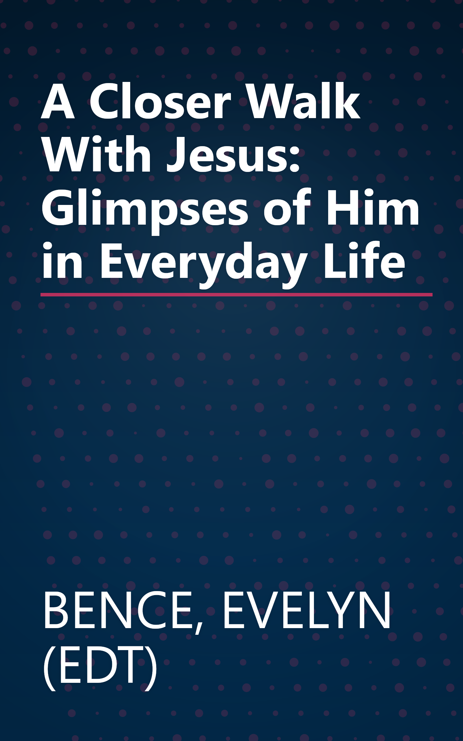 A Closer Walk With Jesus: Glimpses of Him in Everyday Life book cover