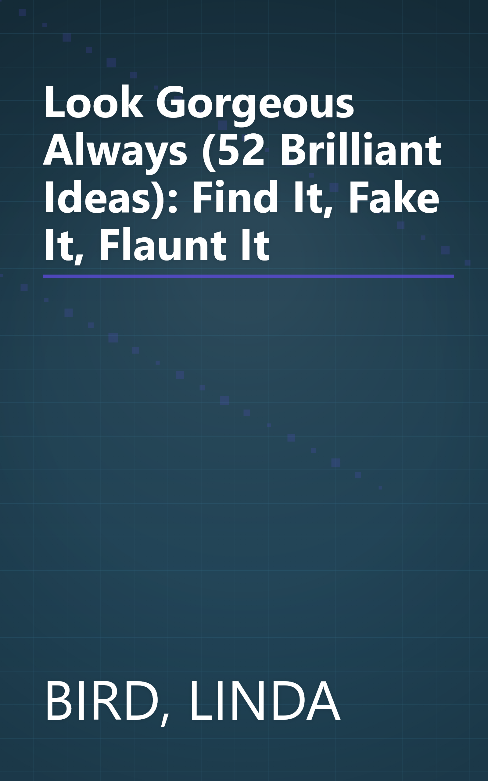 Look Gorgeous Always (52 Brilliant Ideas): Find It, Fake It, Flaunt It book cover