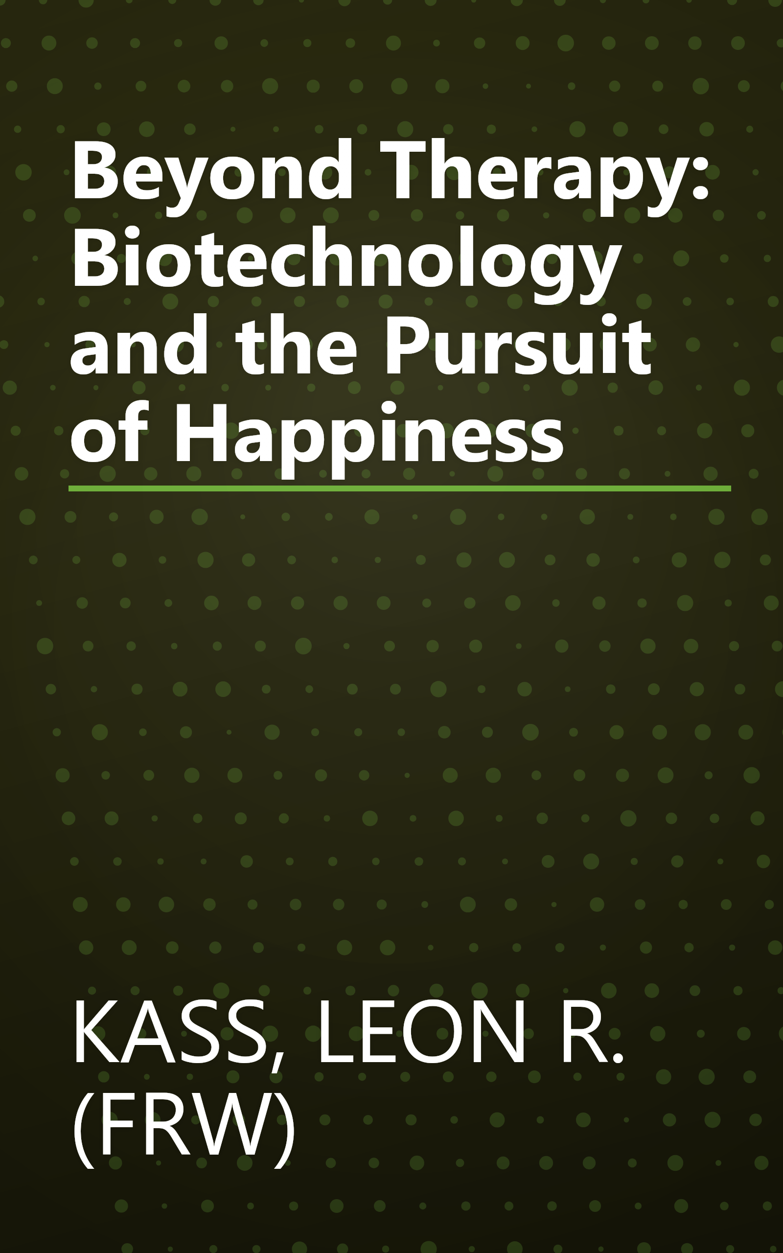 Beyond Therapy: Biotechnology and the Pursuit of Happiness book cover
