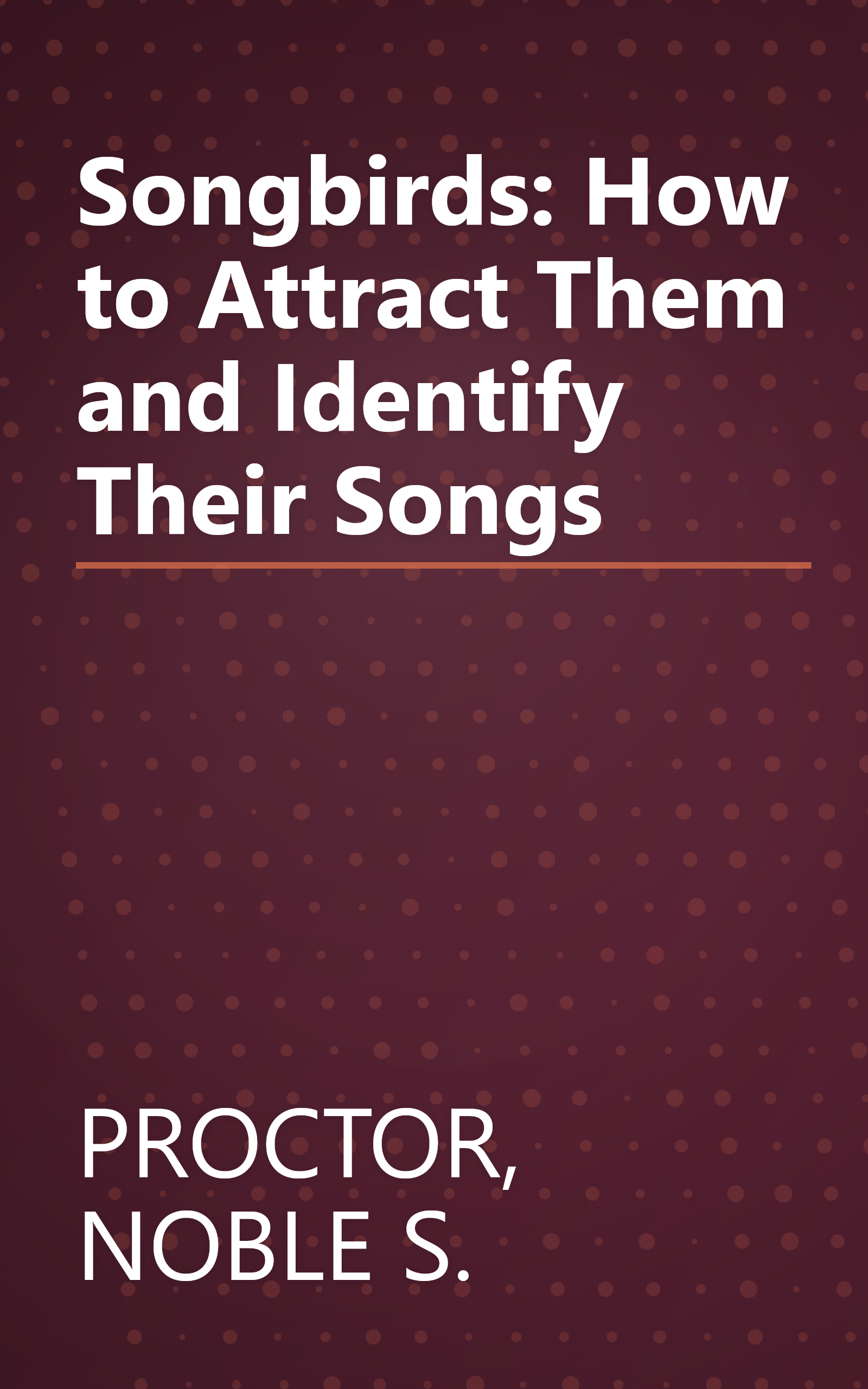 Songbirds: How to Attract Them and Identify Their Songs book cover