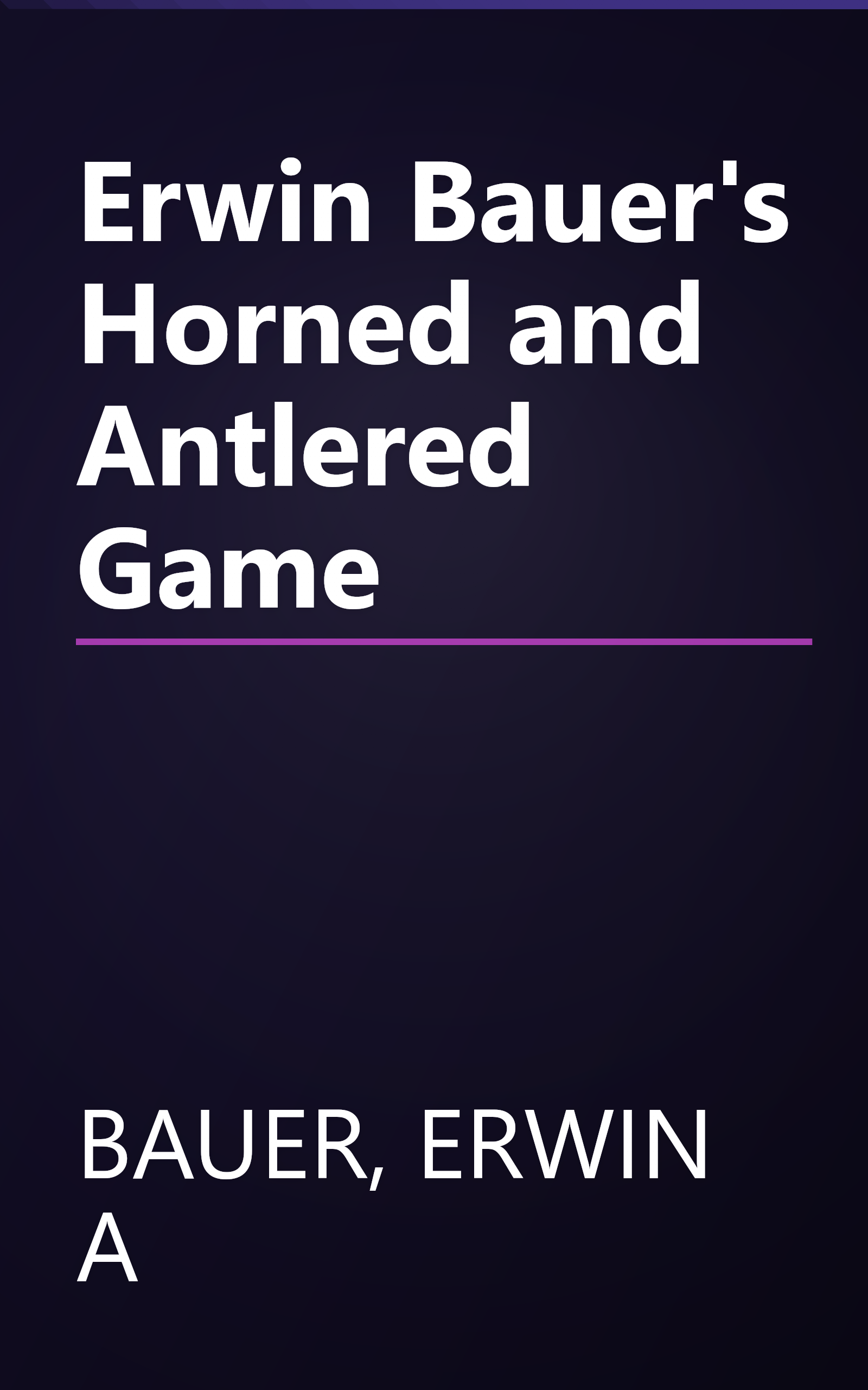 Erwin Bauer's Horned and Antlered Game book cover