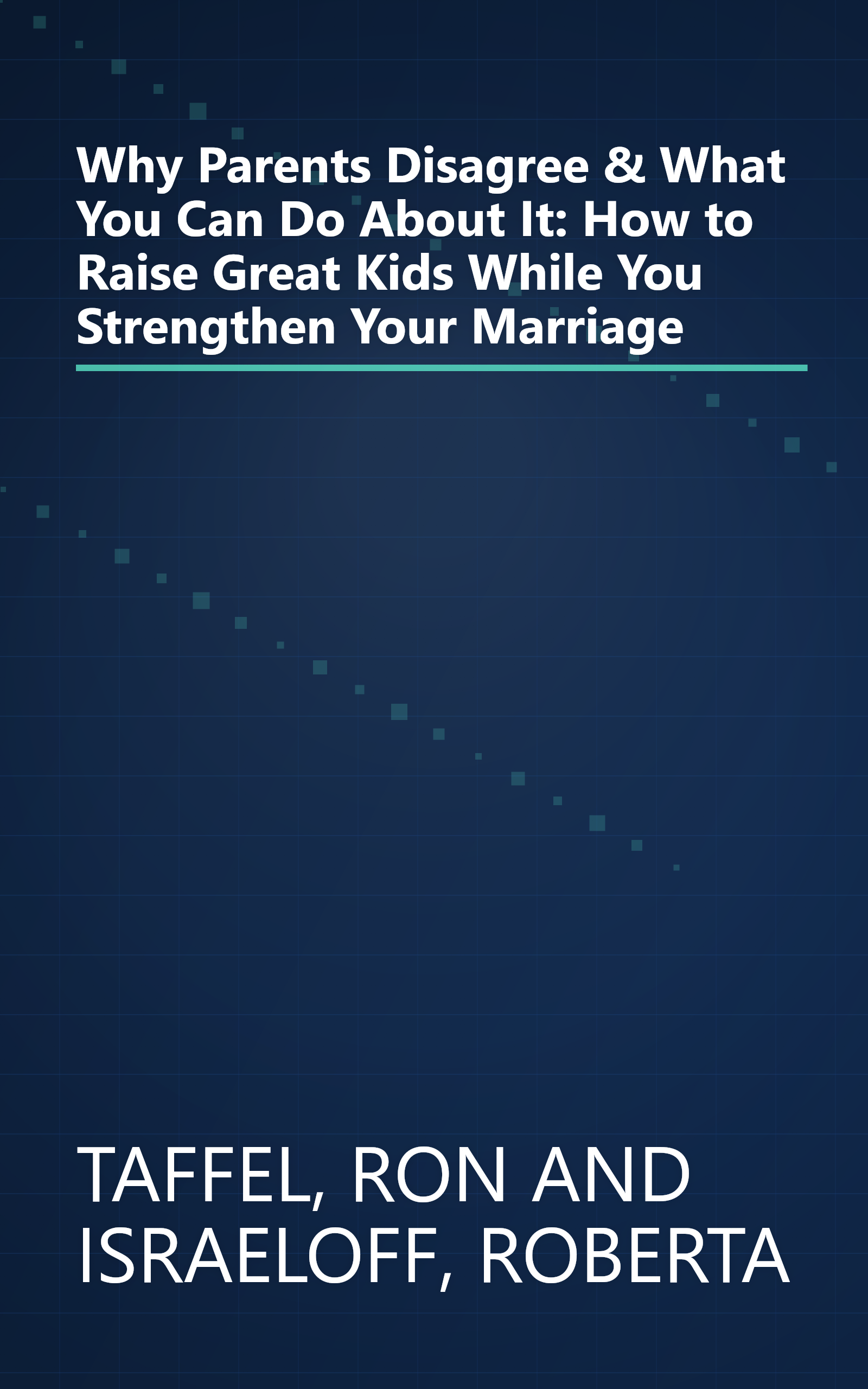 Why Parents Disagree & What You Can Do About It: How to Raise Great Kids While You Strengthen Your Marriage book cover
