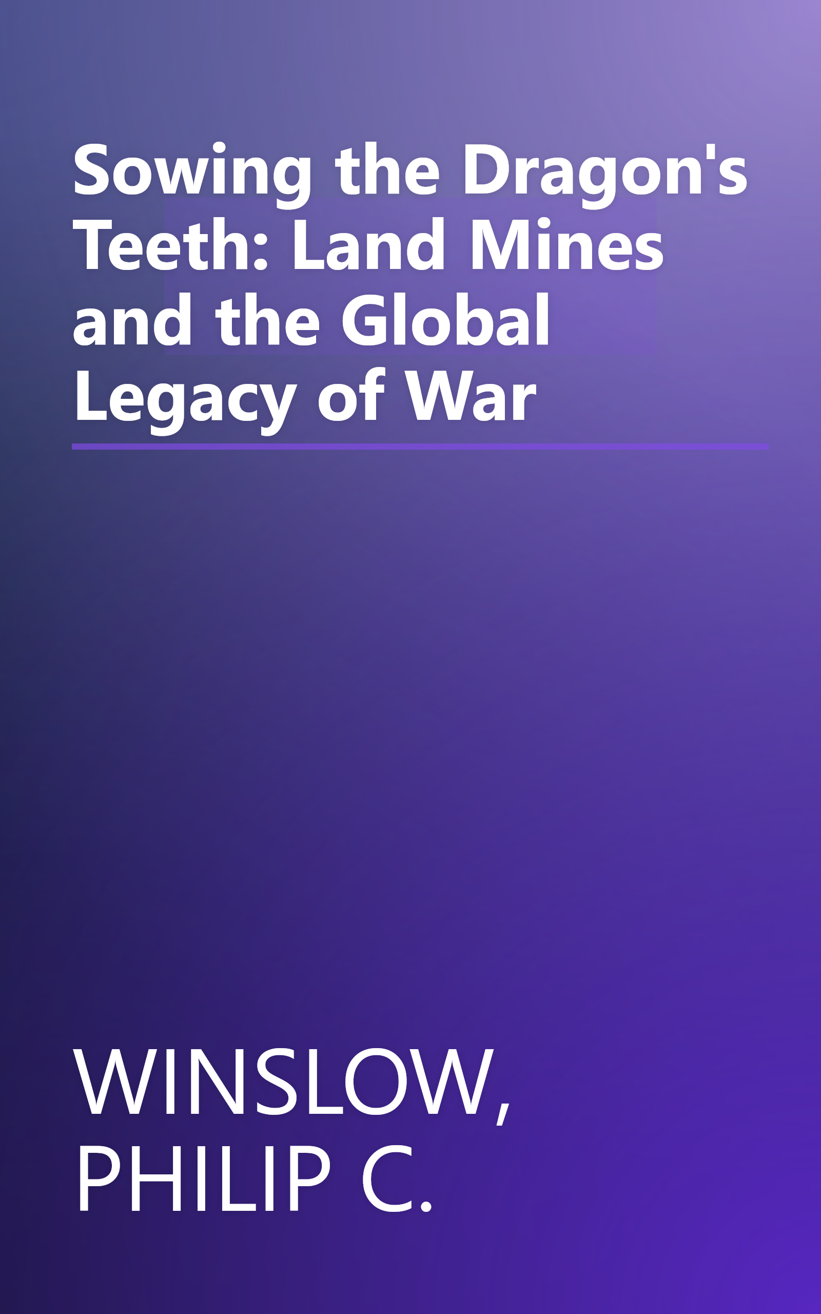 Sowing the Dragon's Teeth: Land Mines and the Global Legacy of War book cover