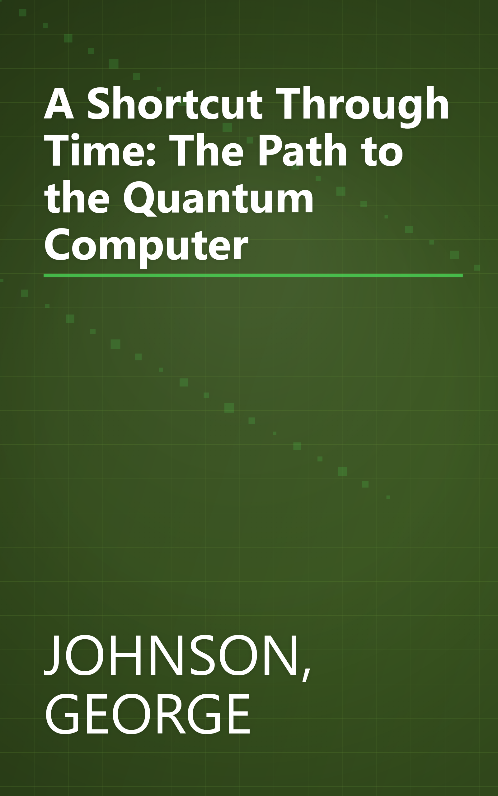 A Shortcut Through Time: The Path to the Quantum Computer book cover