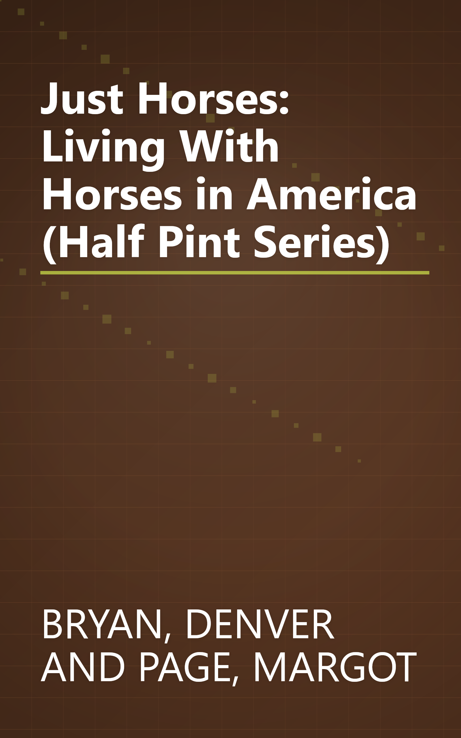 Just Horses: Living With Horses in America (Half Pint Series) book cover
