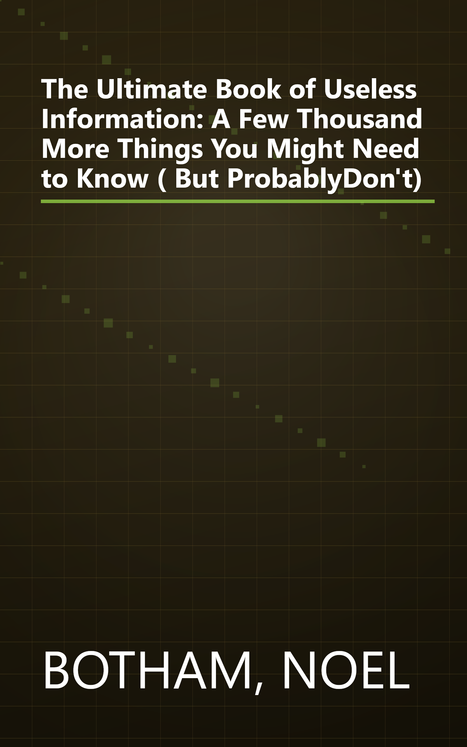 The Ultimate Book of Useless Information: A Few Thousand More Things You Might Need to Know ( But ProbablyDon't) book cover