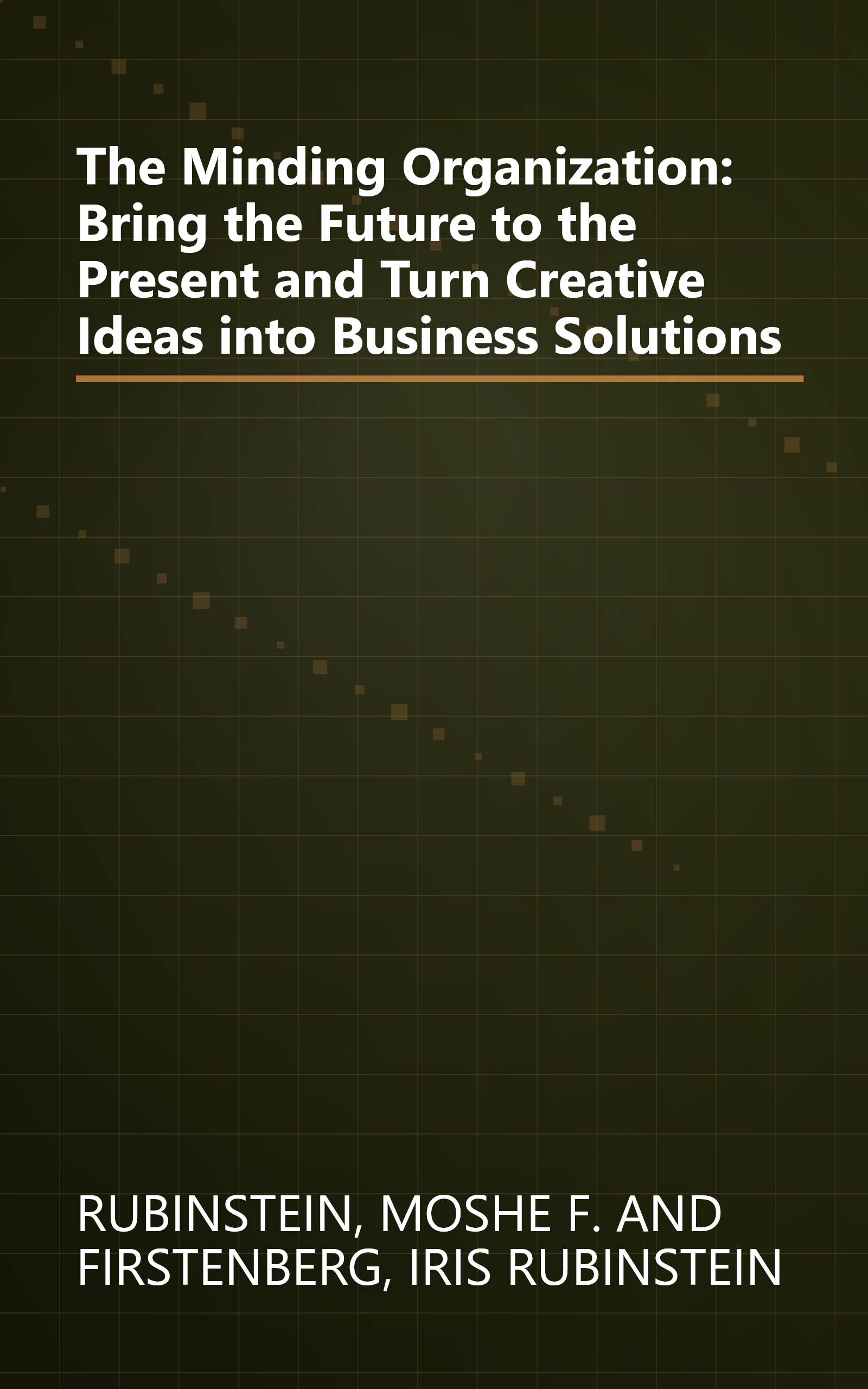 The Minding Organization: Bring the Future to the Present and Turn Creative Ideas into Business Solutions book cover