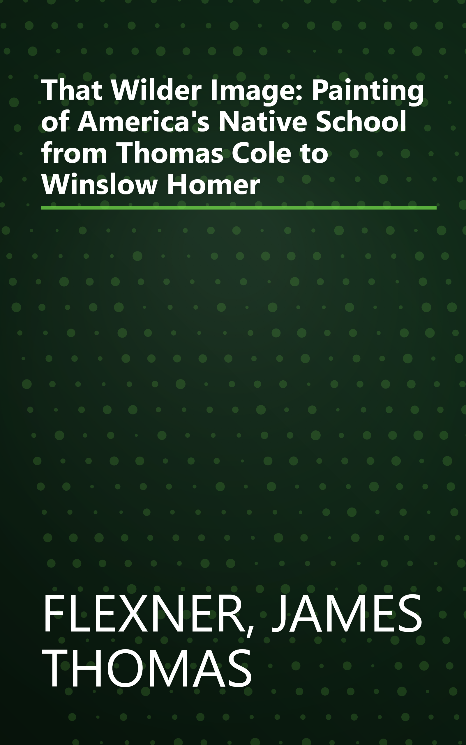 That Wilder Image: Painting of America's Native School from Thomas Cole to Winslow Homer book cover