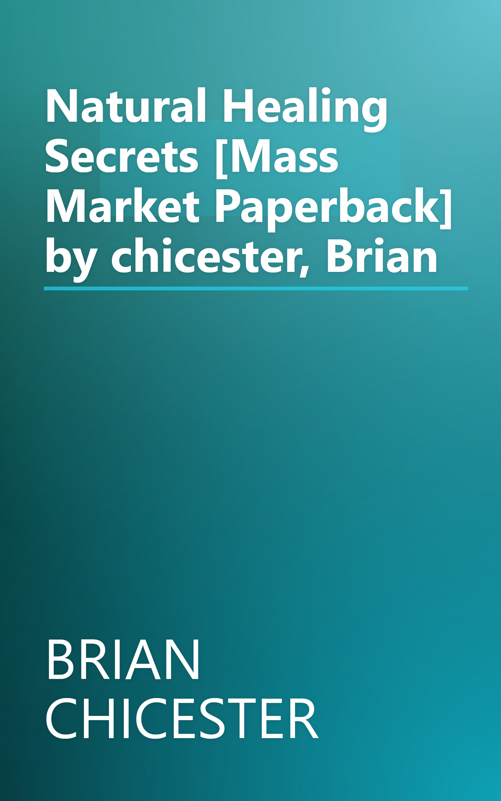 Natural Healing Secrets [Mass Market Paperback] by chicester, Brian book cover
