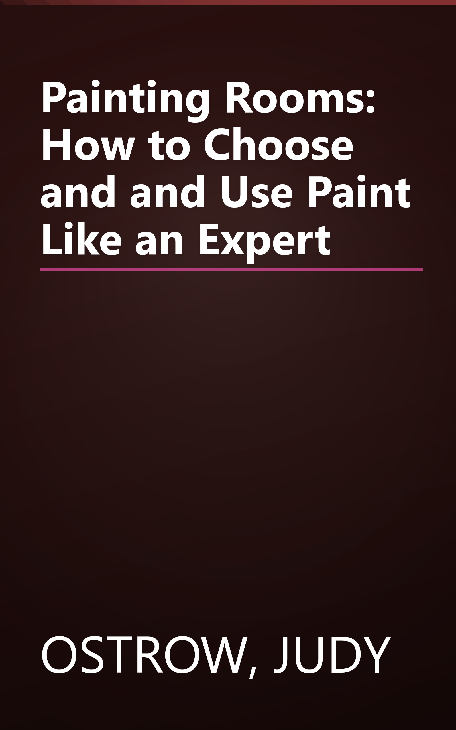 Painting Rooms: How to Choose and and Use Paint Like an Expert book cover
