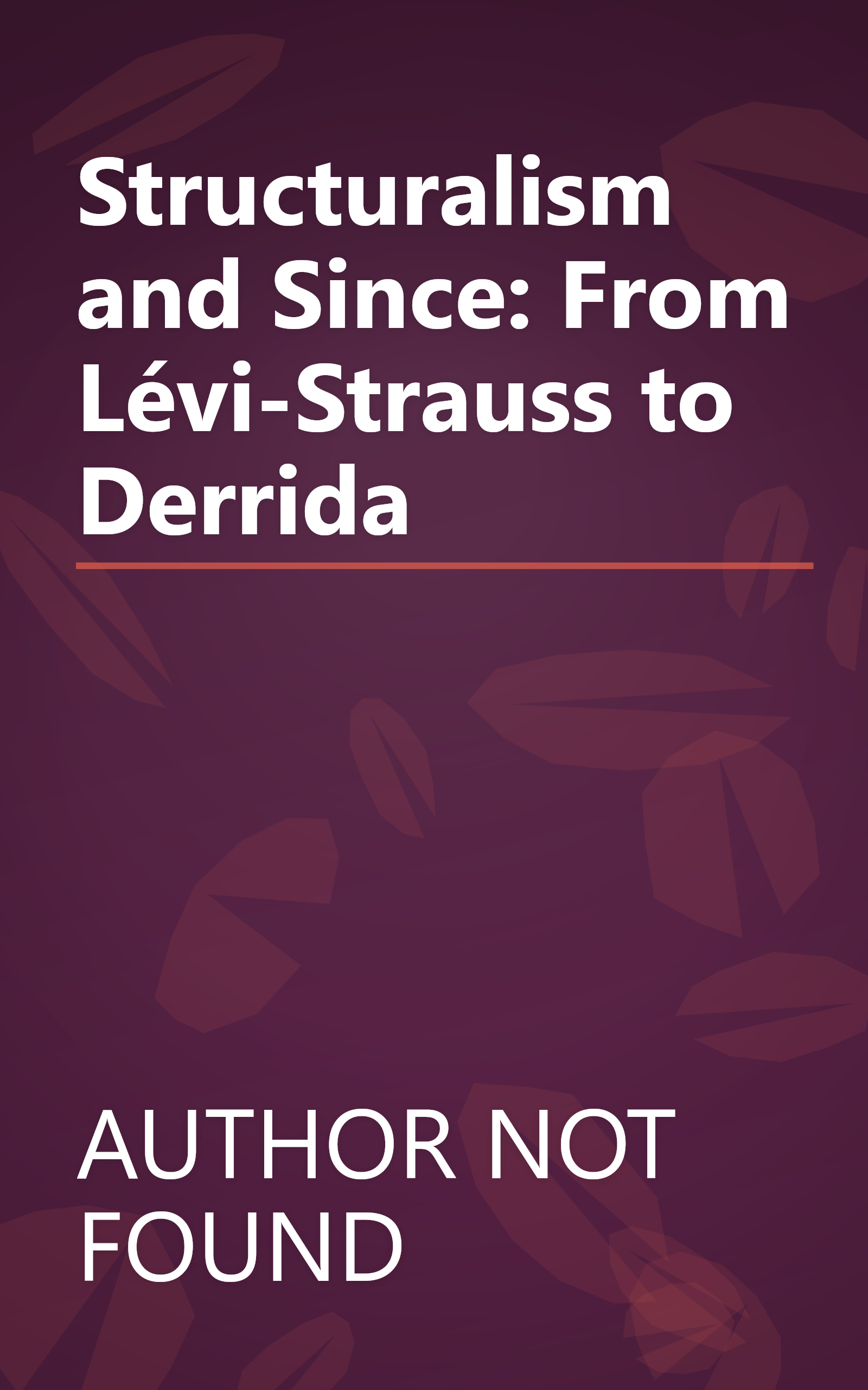 Structuralism and Since: From Lévi-Strauss to Derrida book cover