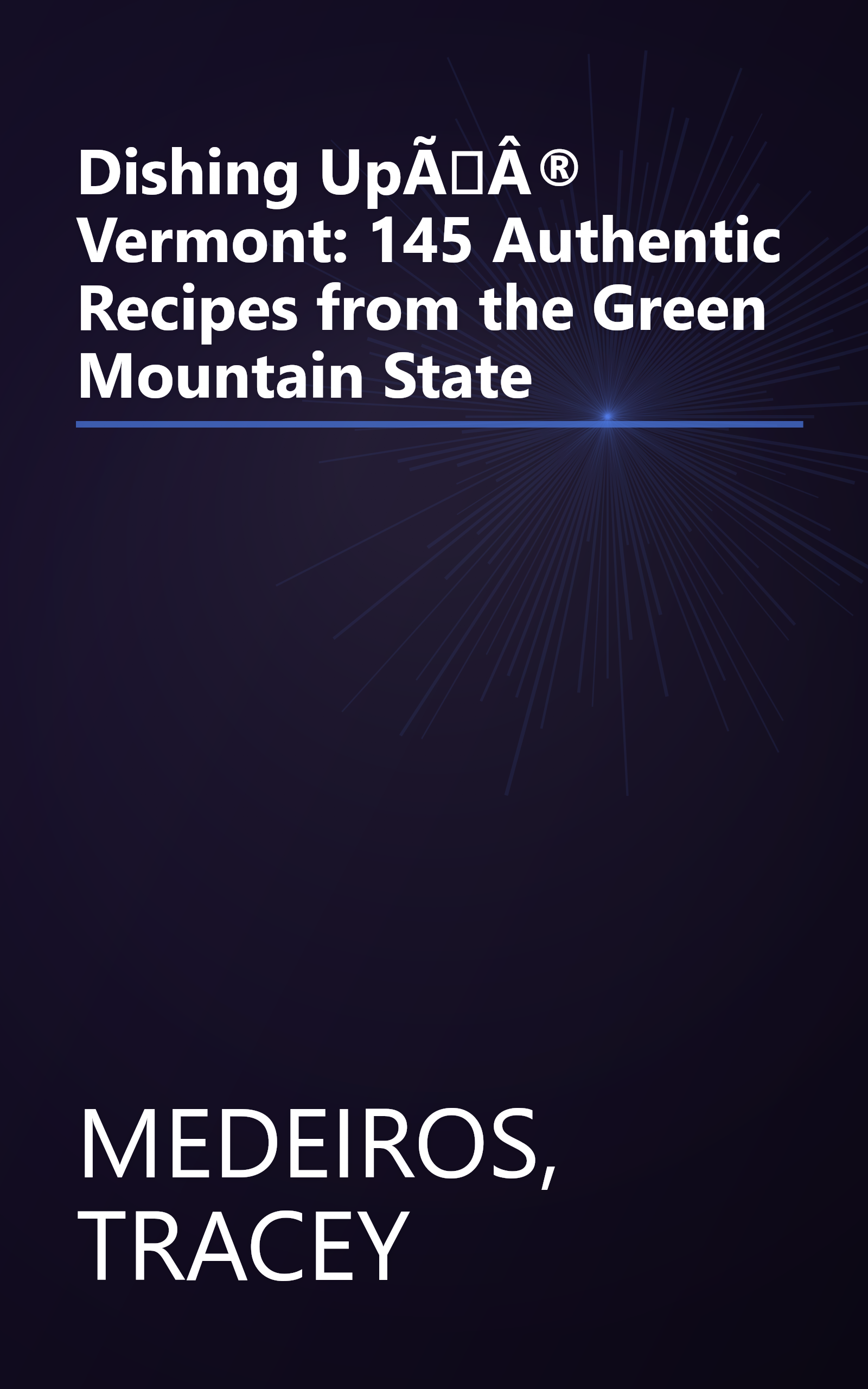 Dishing UpÃÂ® Vermont: 145 Authentic Recipes from the Green Mountain State book cover