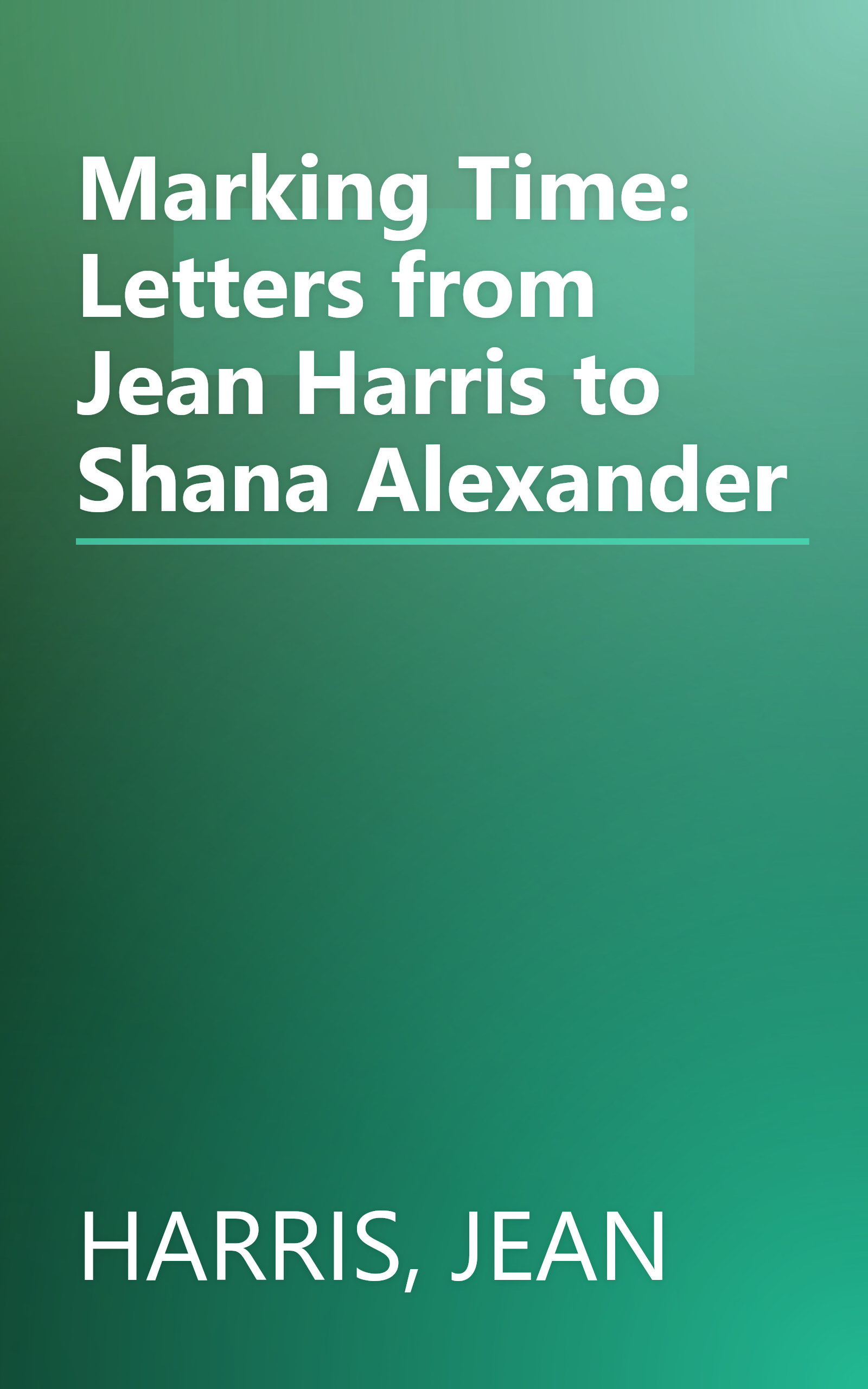Marking Time: Letters from Jean Harris to Shana Alexander book cover