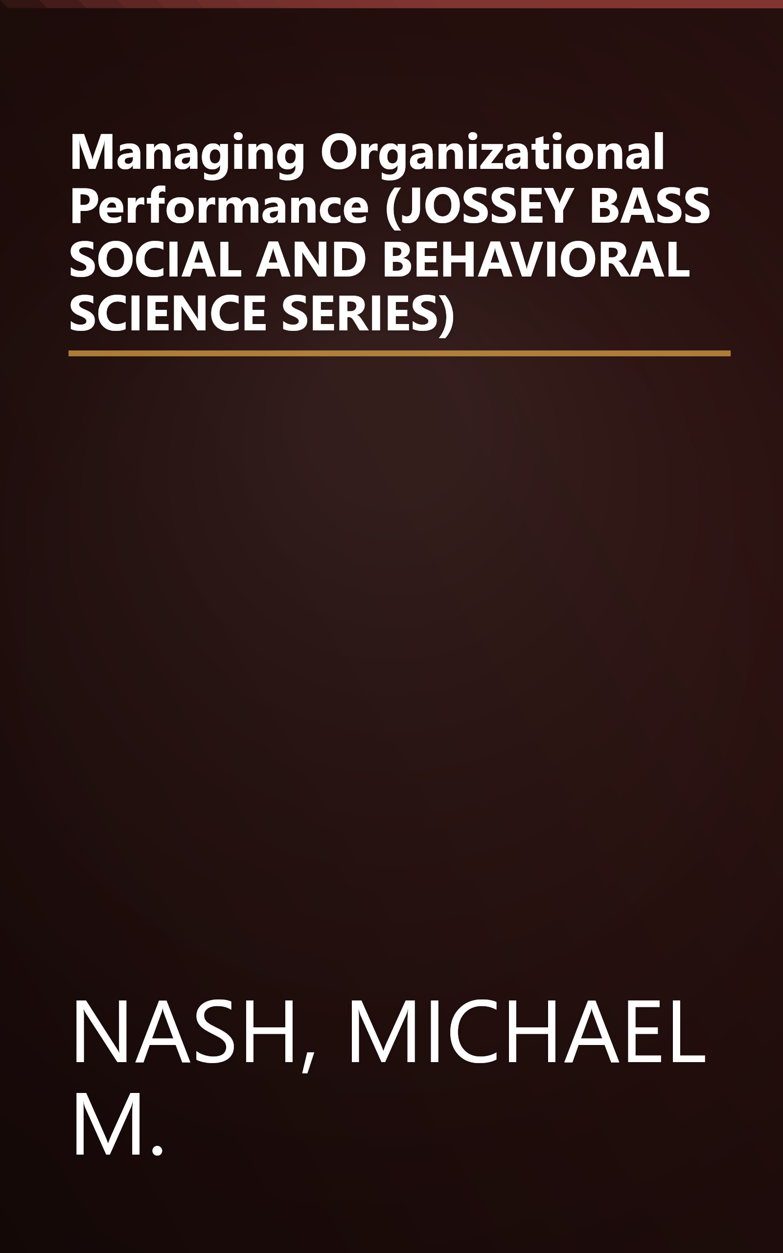 Managing Organizational Performance (JOSSEY BASS SOCIAL AND BEHAVIORAL SCIENCE SERIES) book cover