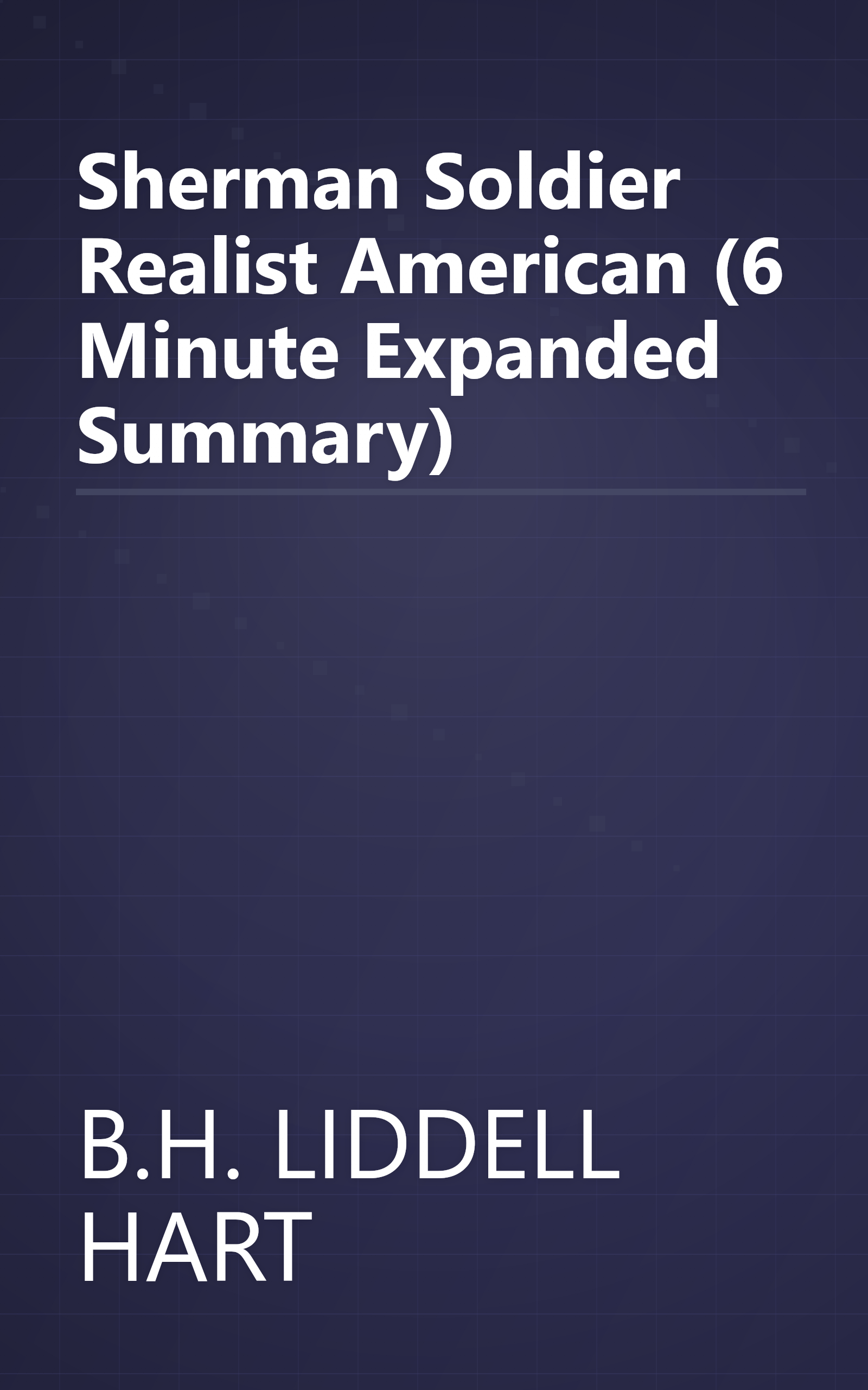 Sherman  Soldier  Realist  American (6 Minute   Expanded Summary) book cover