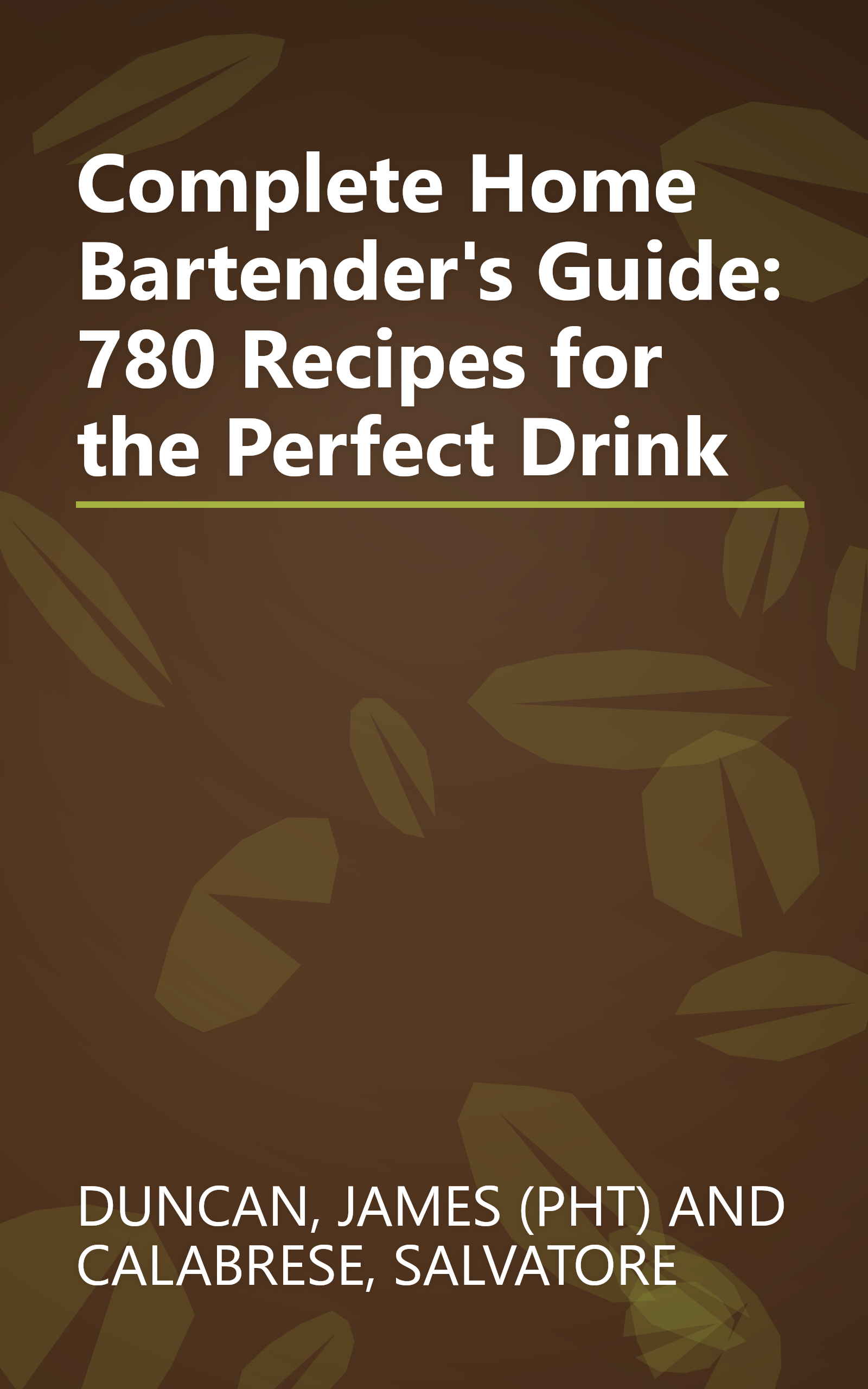 Complete Home Bartender's Guide: 780 Recipes for the Perfect Drink book cover