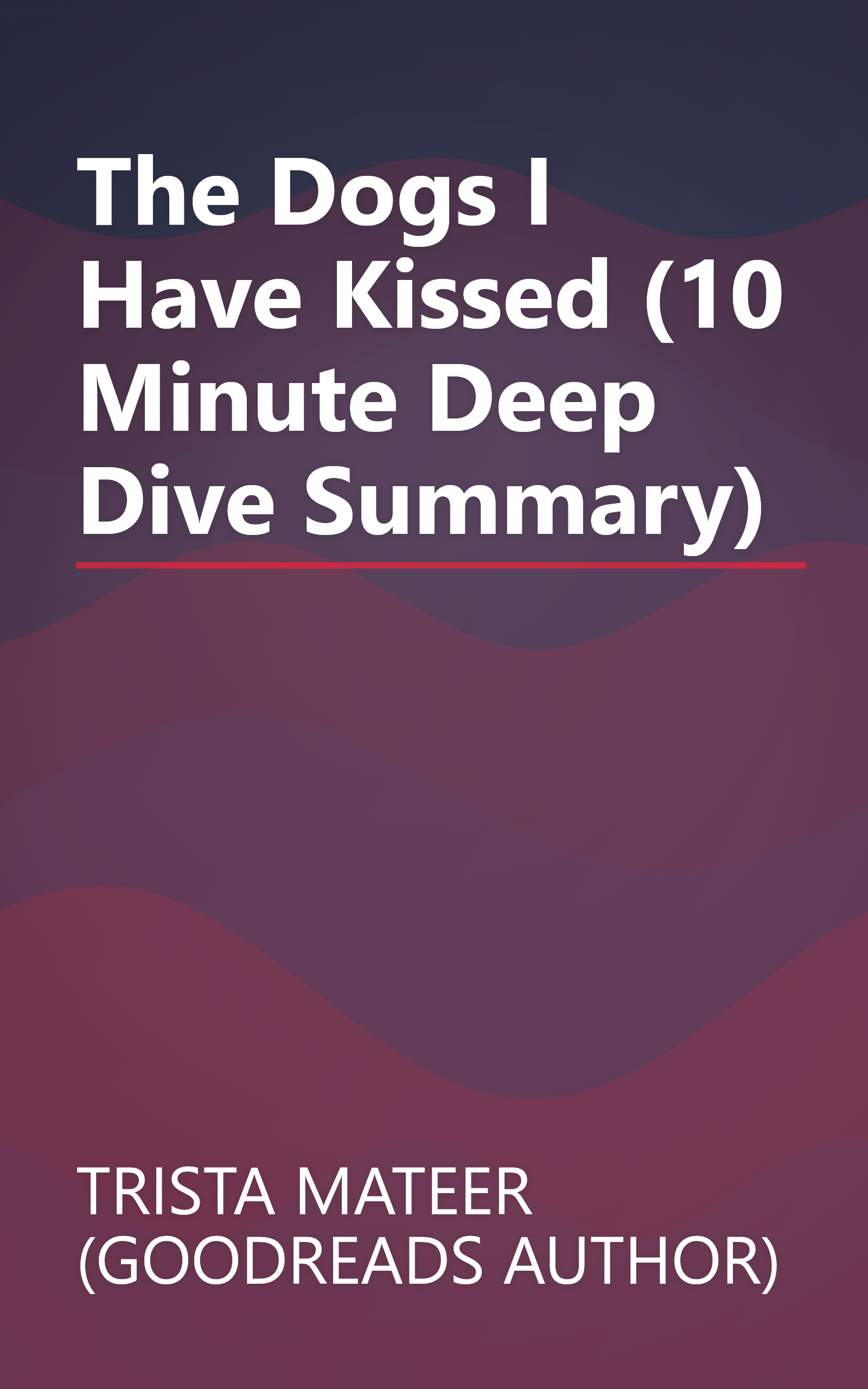 The Dogs I Have Kissed (10 Minute   Deep Dive Summary) book cover