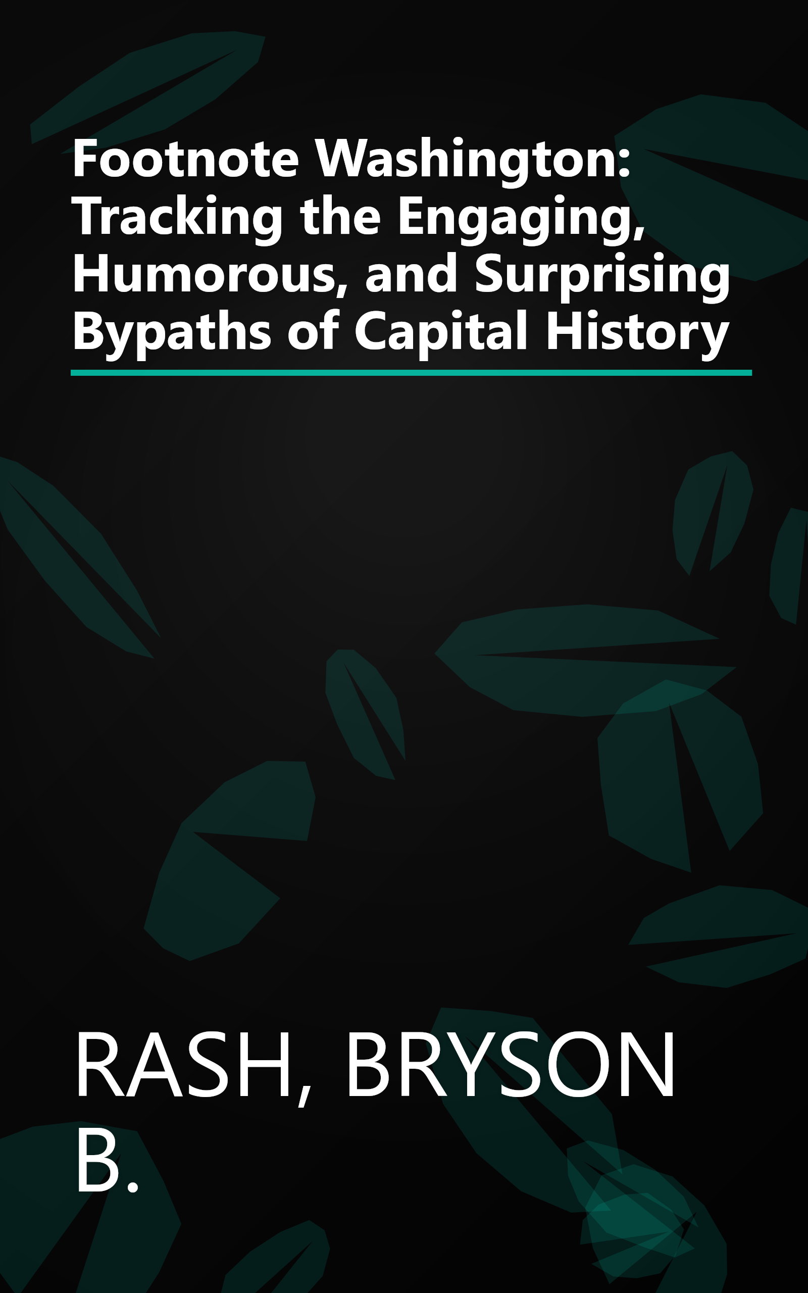 Footnote Washington: Tracking the Engaging, Humorous, and Surprising Bypaths of Capital History book cover